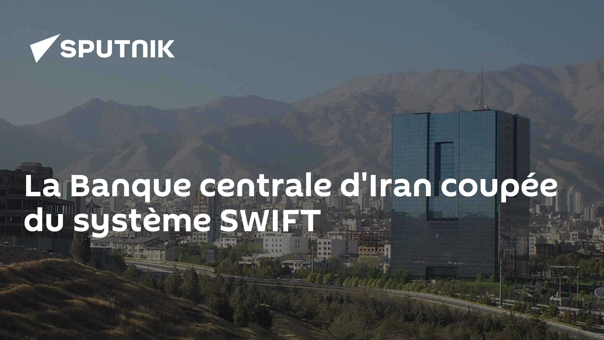 La Banque centrale d'Iran coupée du système SWIFT - 12.11.2018, Sputnik ...