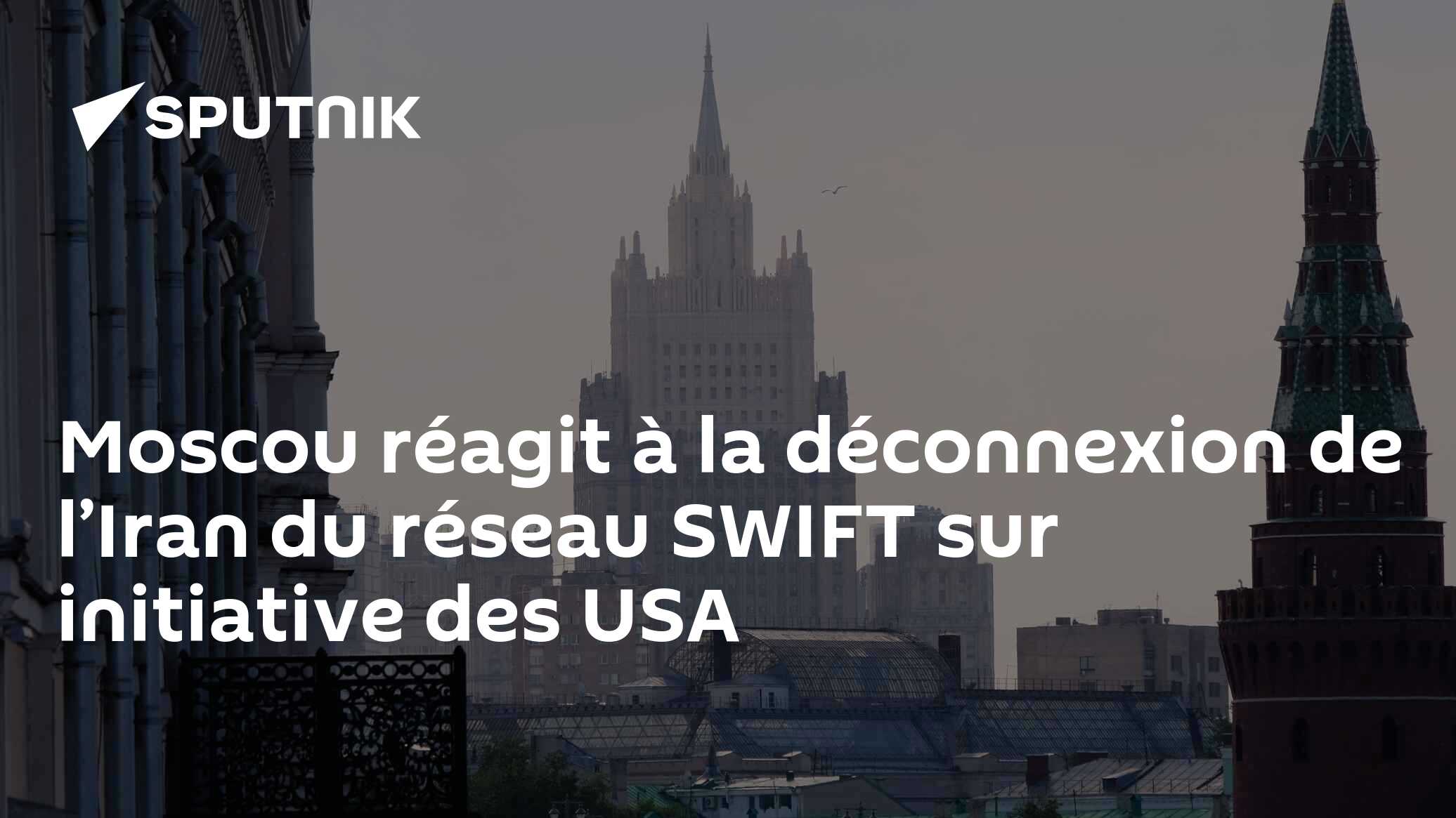 Moscou réagit à la déconnexion de l’Iran du réseau SWIFT sur initiative ...