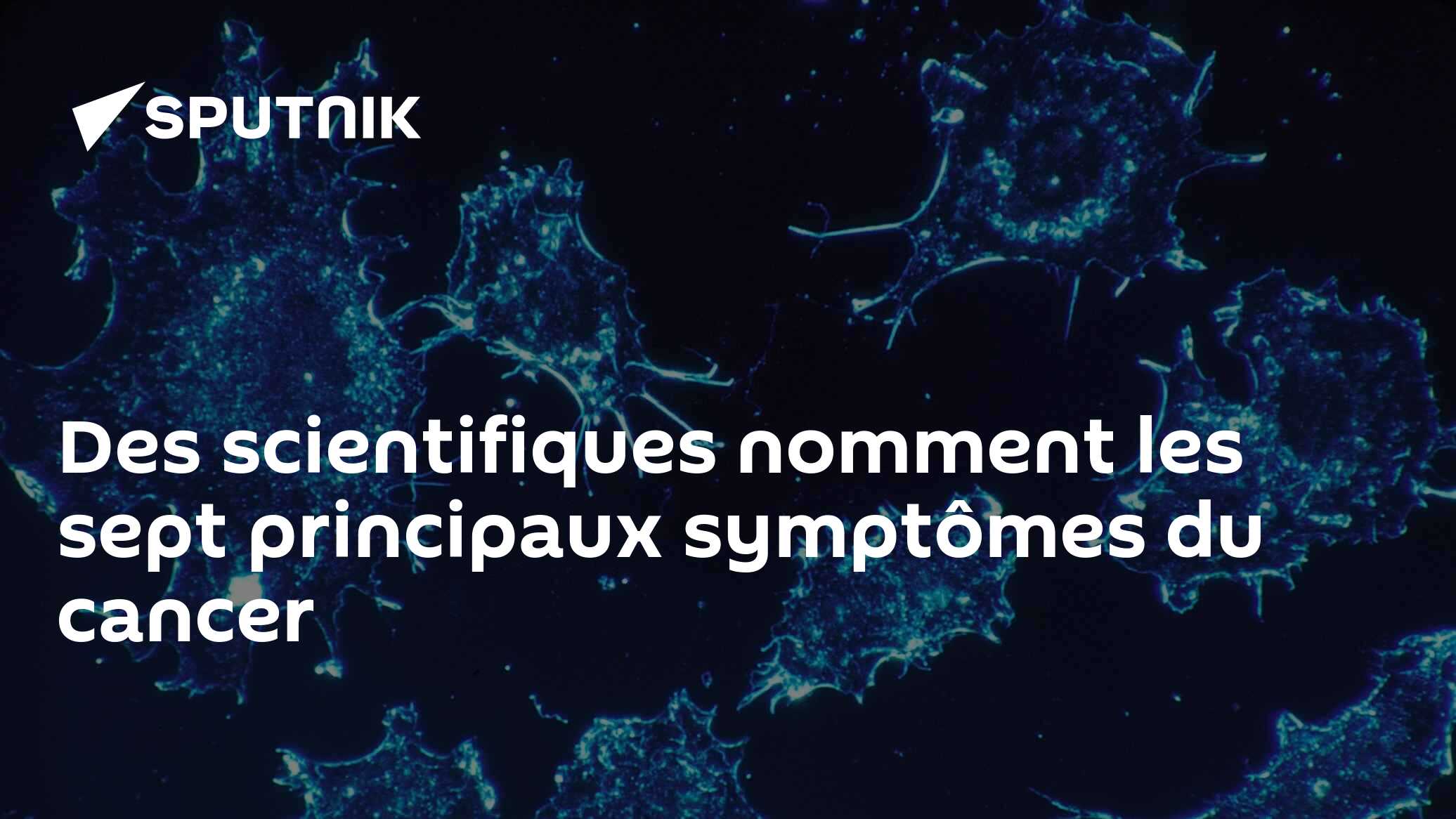 Des scientifiques nomment les sept principaux symptômes du cancer - 12. ...
