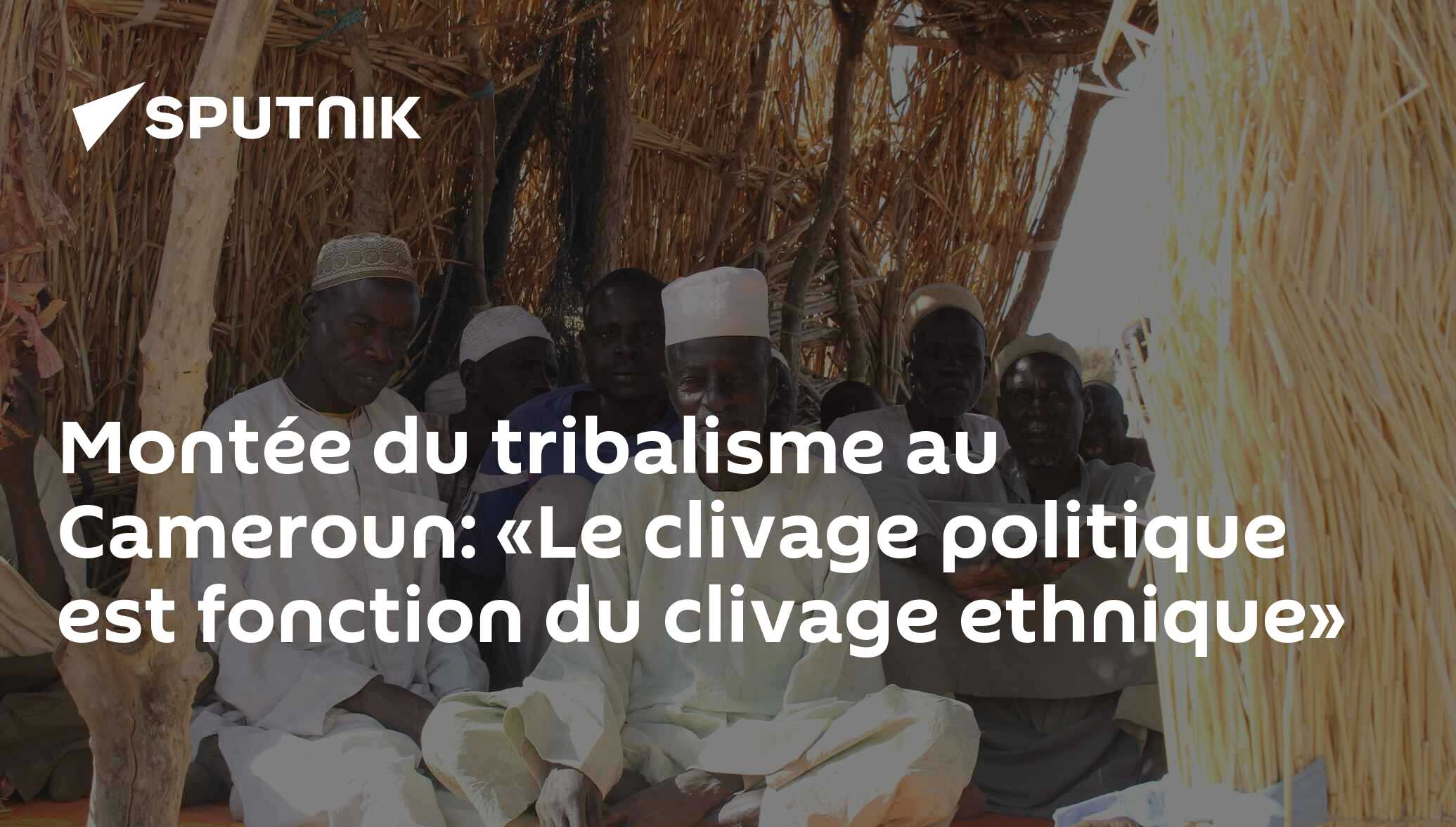 Montée du tribalisme au Cameroun: «Le clivage politique est fonction du ...