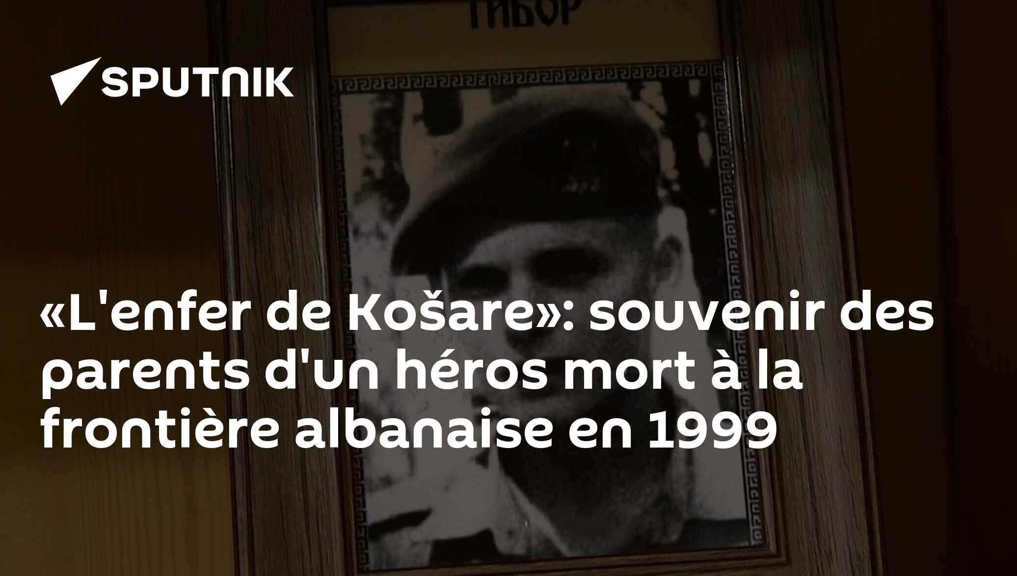 «L'enfer de Košare»: souvenir des parents d'un héros mort à la ...