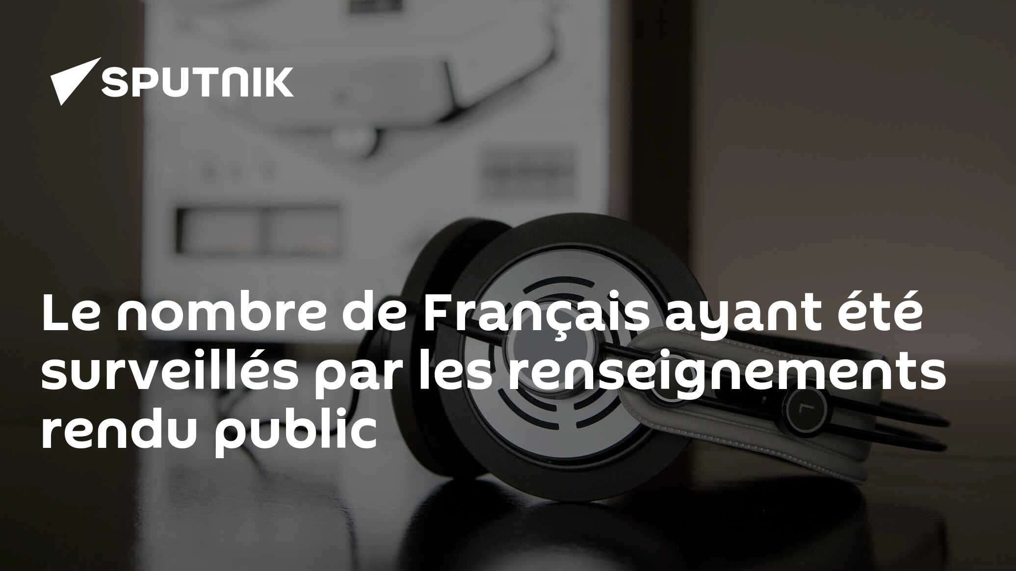 Le nombre de Français ayant été surveillés par les renseignements rendu ...