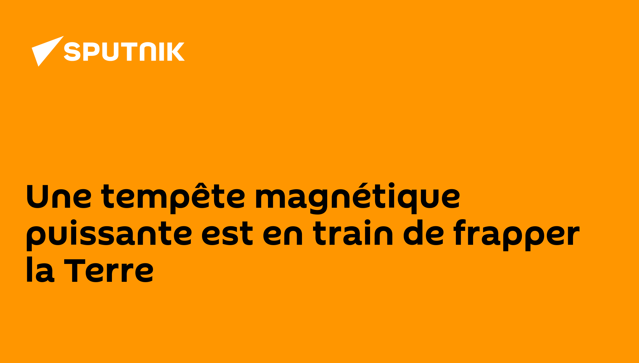 Une tempête magnétique puissante est en train de frapper la Terre - 14. ...