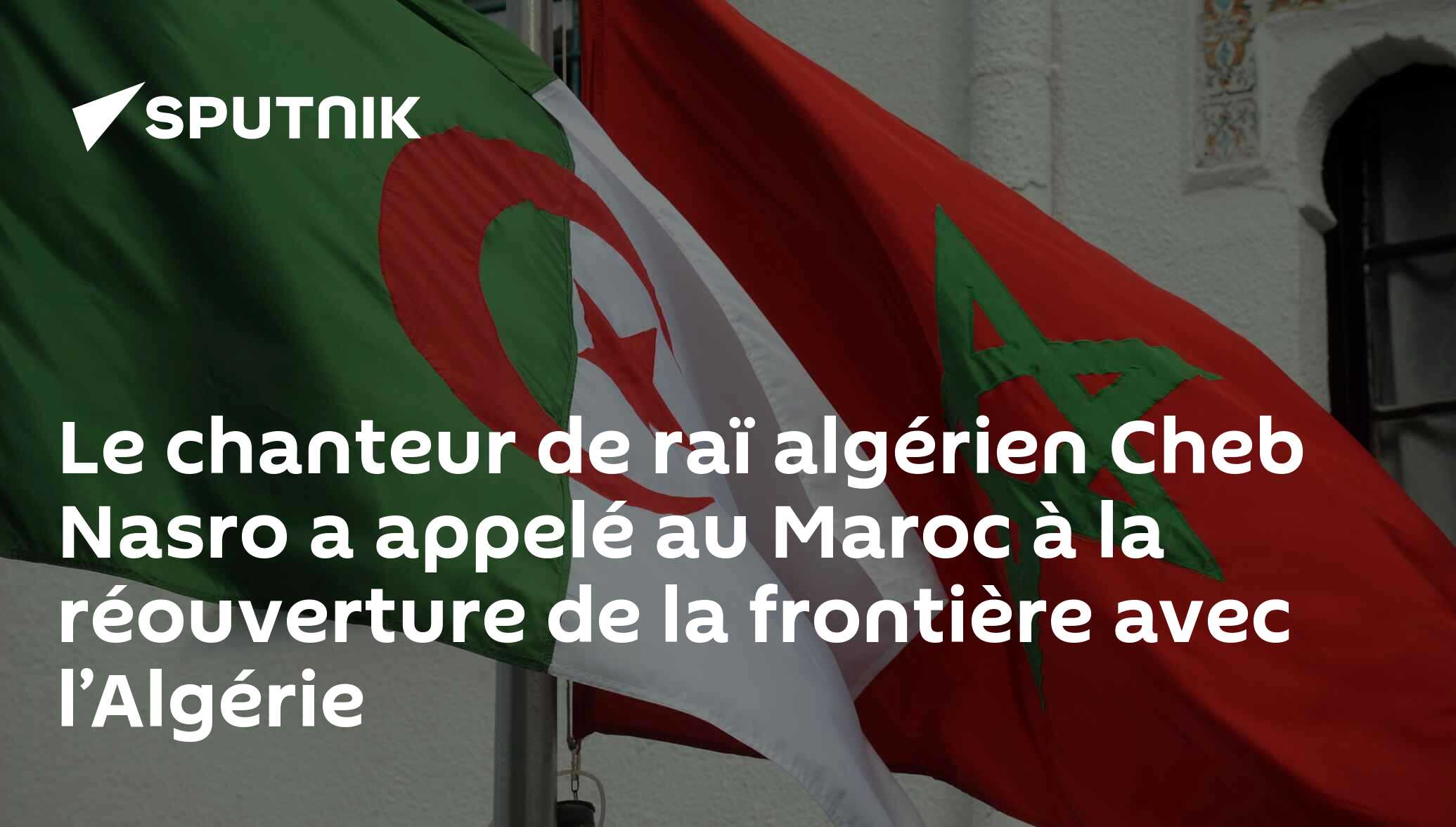 Le chanteur de raï algérien Cheb Nasro a appelé au Maroc à la ...