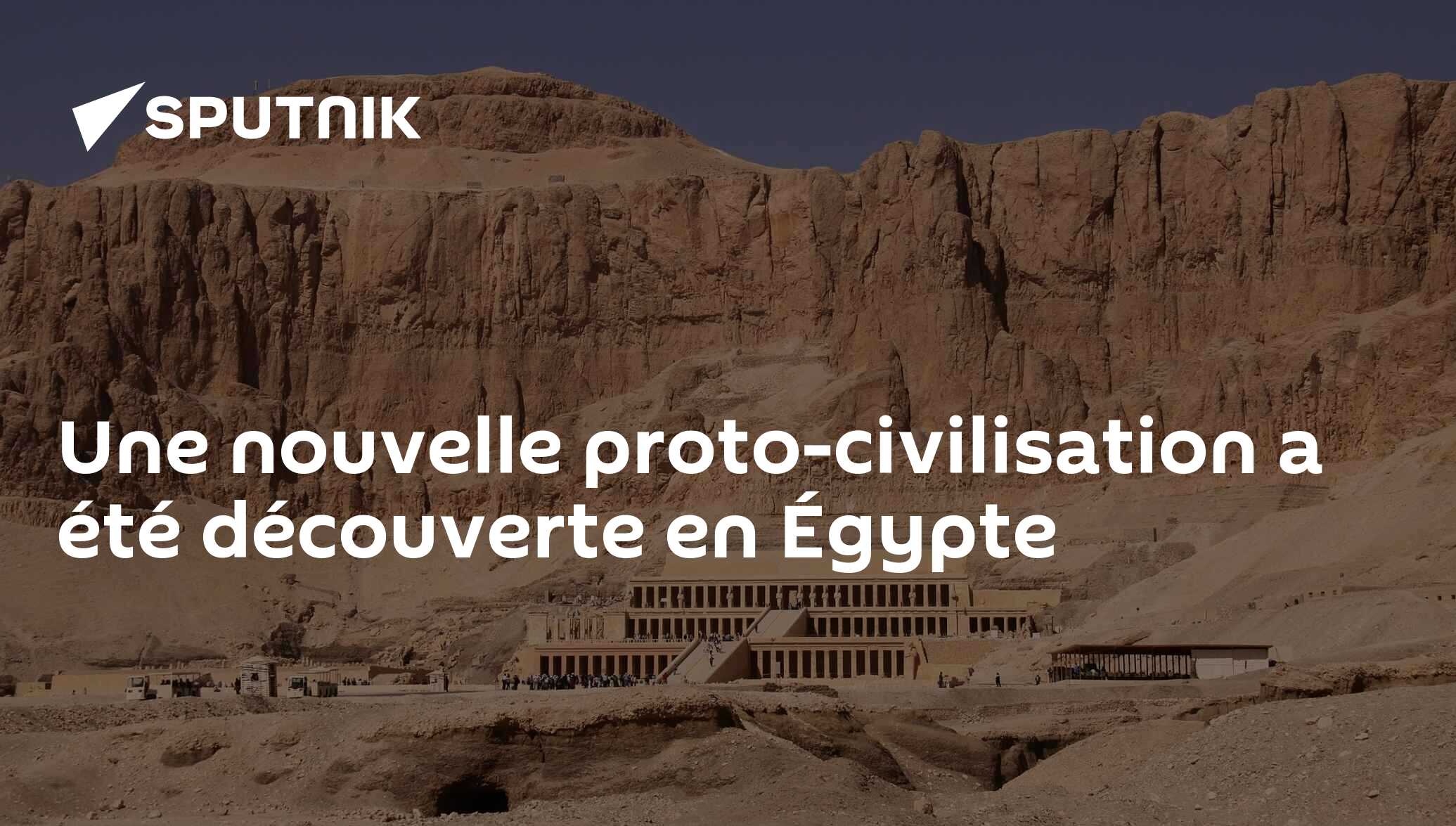 Une nouvelle proto-civilisation a été découverte en Égypte - 06.08.2019 ...