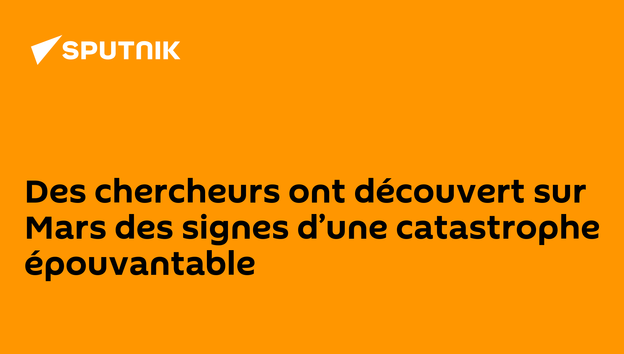 Des chercheurs ont découvert sur Mars des signes d’une catastrophe ...