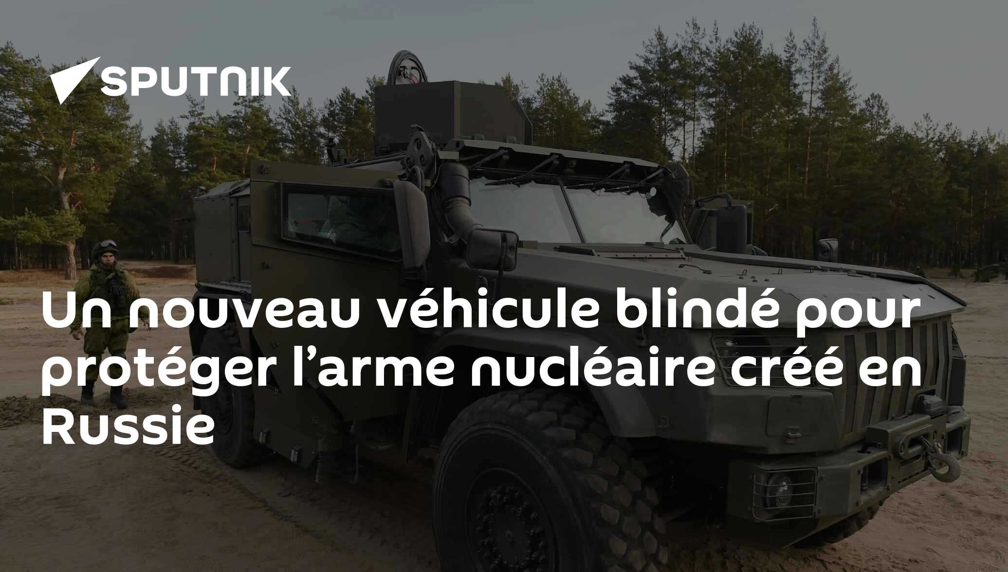 Un nouveau véhicule blindé pour protéger l’arme nucléaire créé en ...