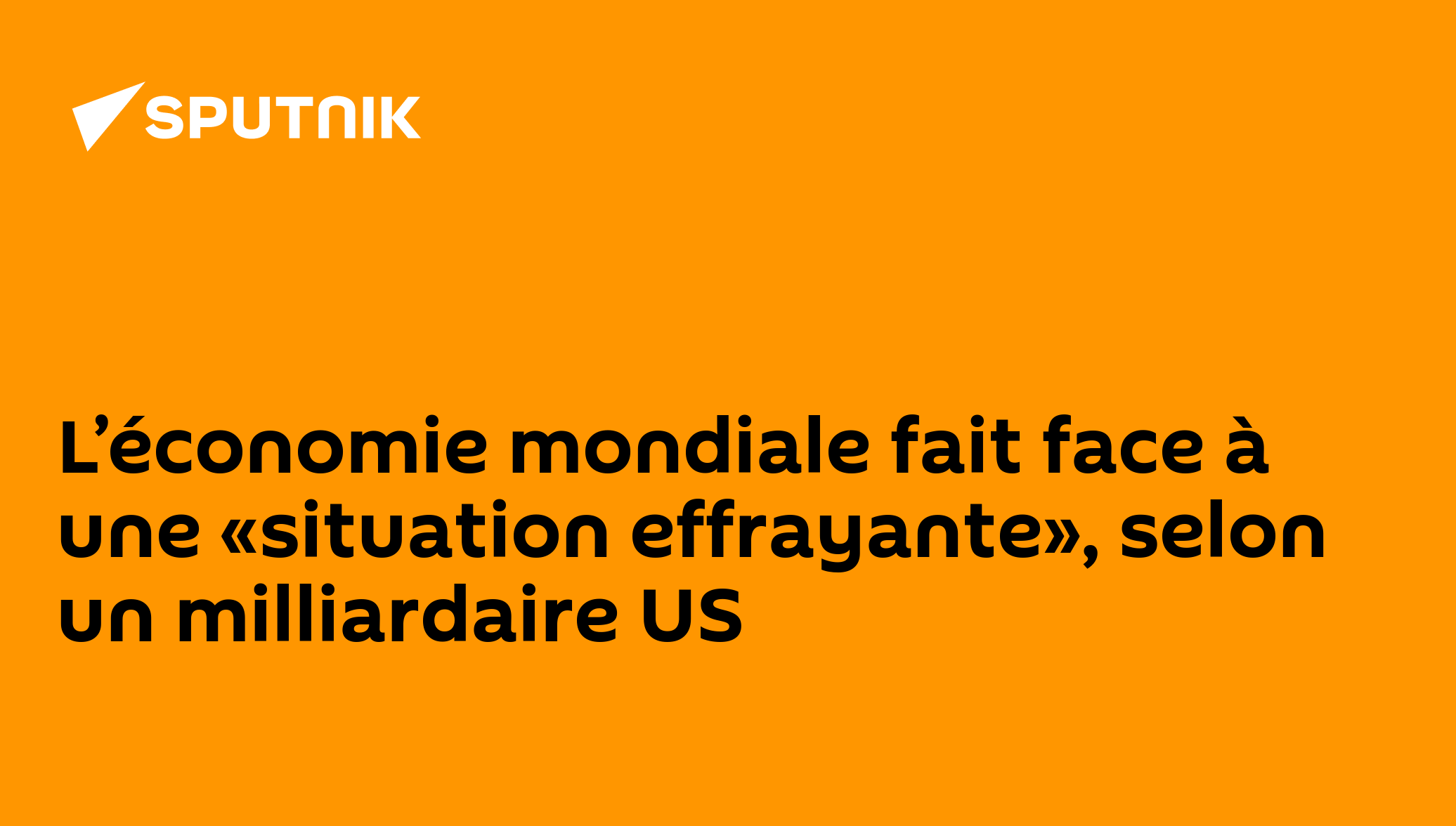 L’économie mondiale fait face à une «situation effrayante», selon un ...
