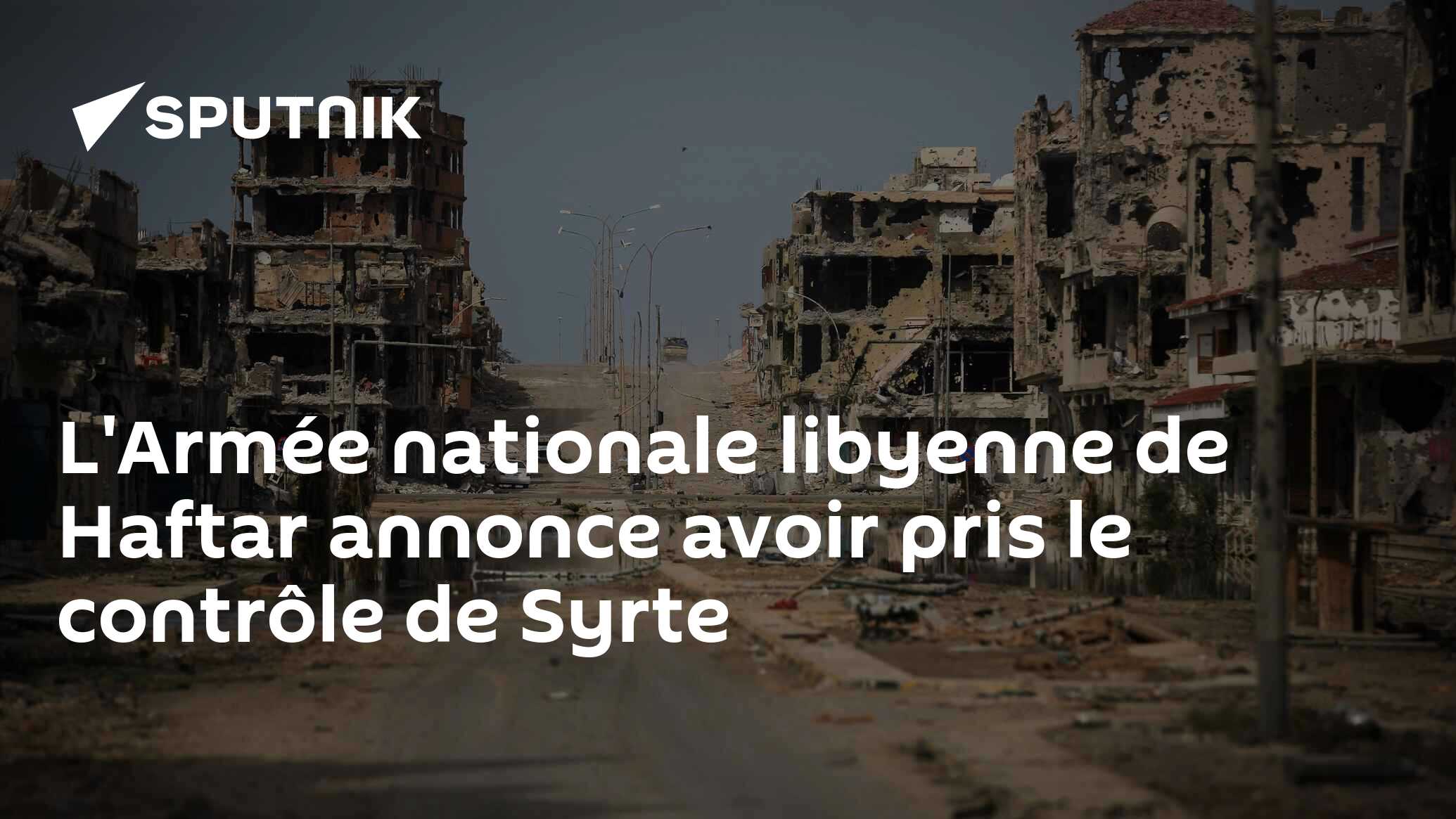 L'Armée nationale libyenne de Haftar annonce avoir pris le contrôle de ...