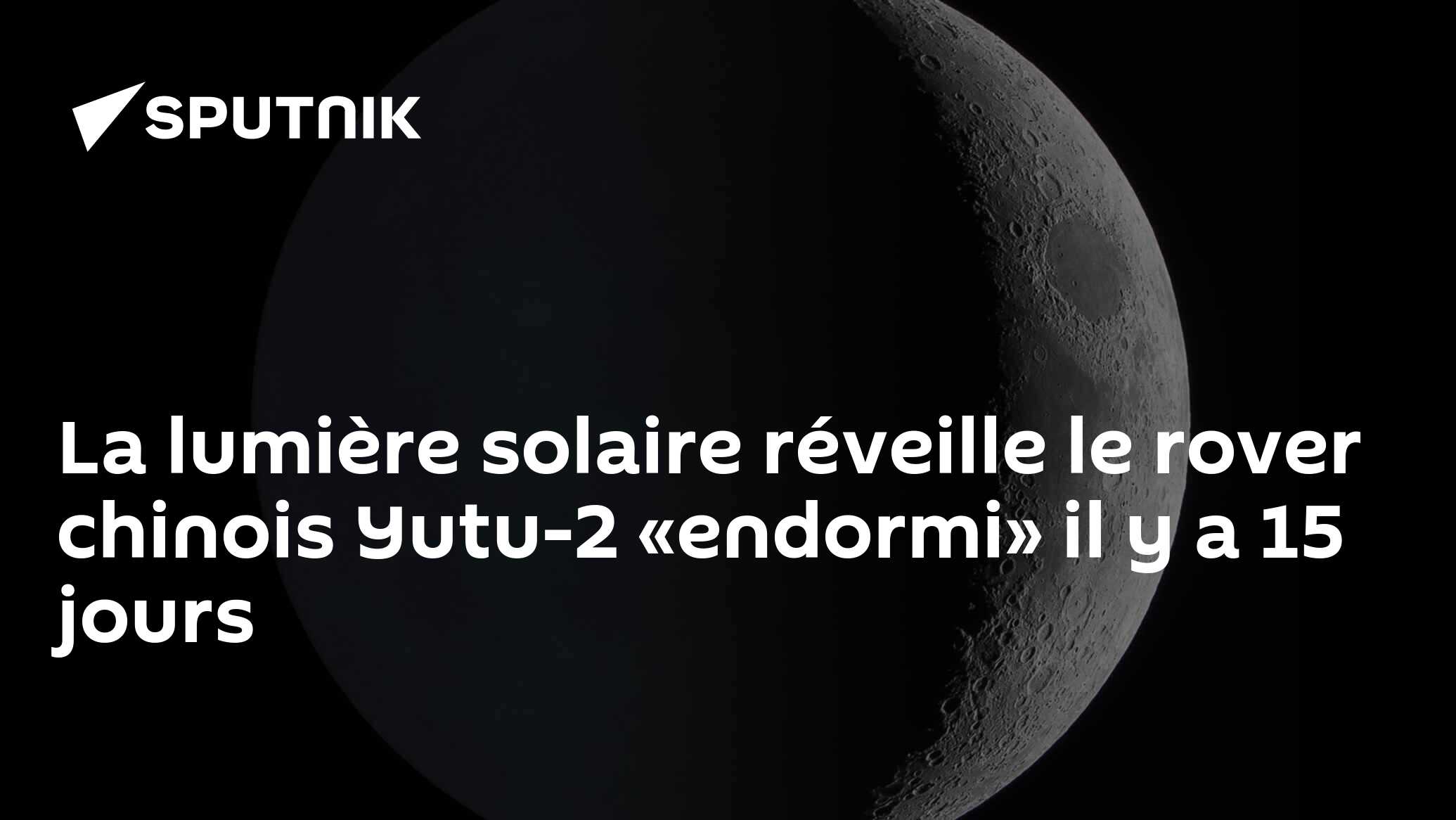 La lumière solaire réveille le rover chinois Yutu-2 «endormi» il y a 15 ...