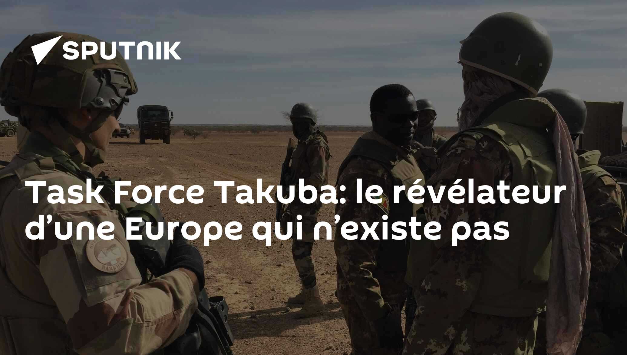 Task Force Takuba: le révélateur d’une Europe qui n’existe pas - 31.03. ...