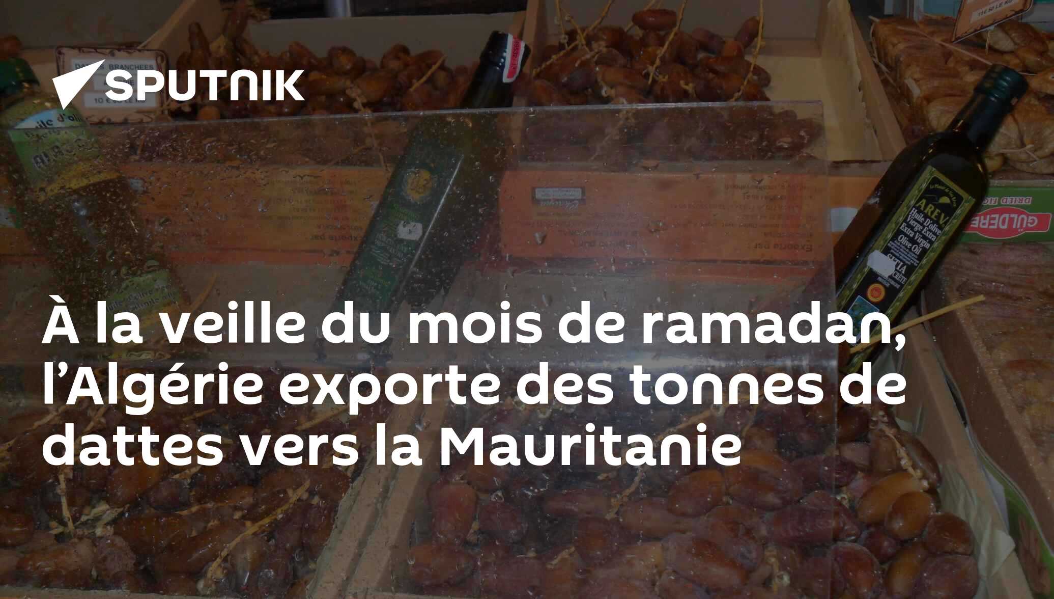 À la veille du mois de ramadan, l’Algérie exporte des tonnes de dattes ...