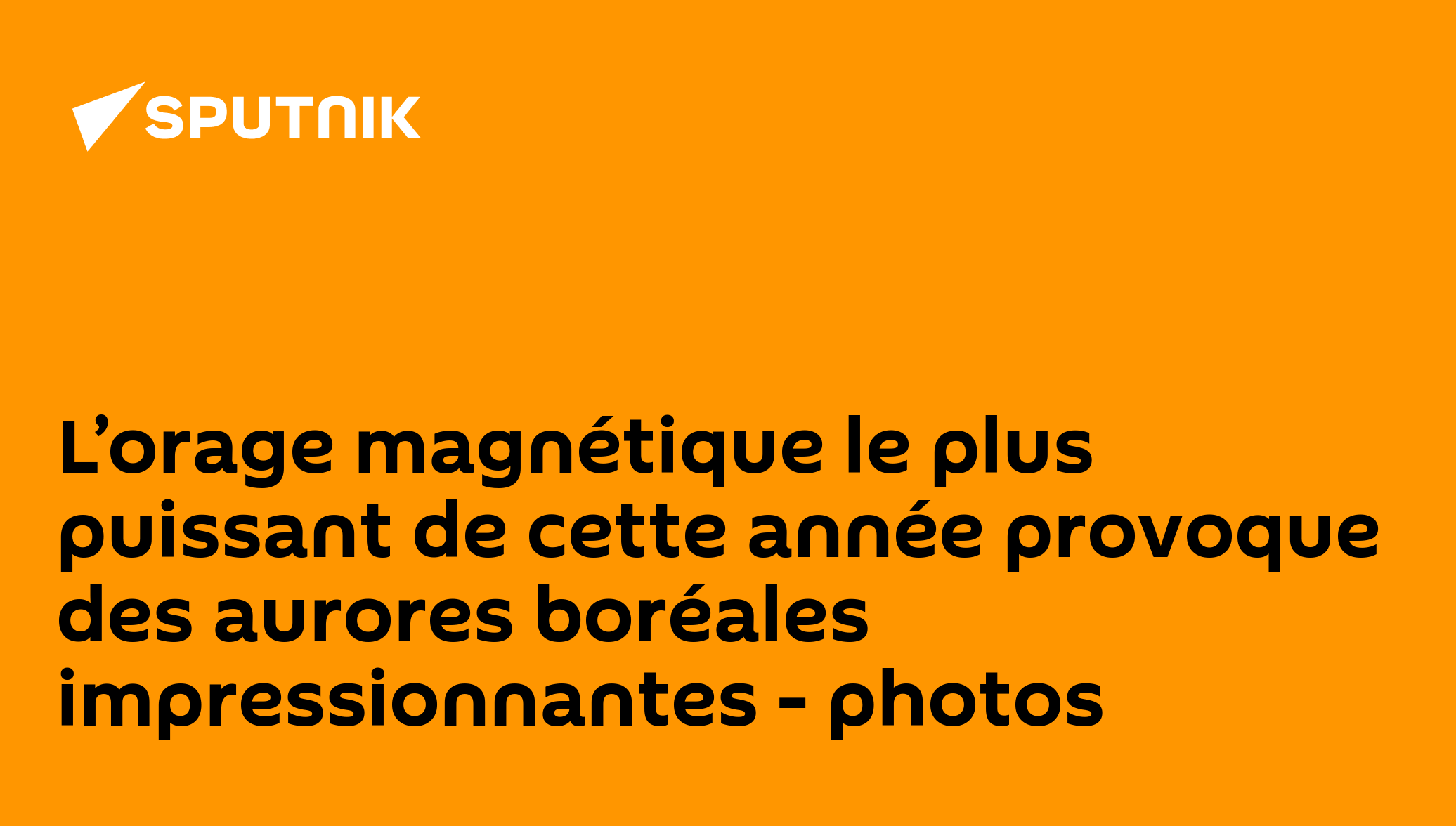 L’orage magnétique le plus puissant de cette année provoque des aurores ...