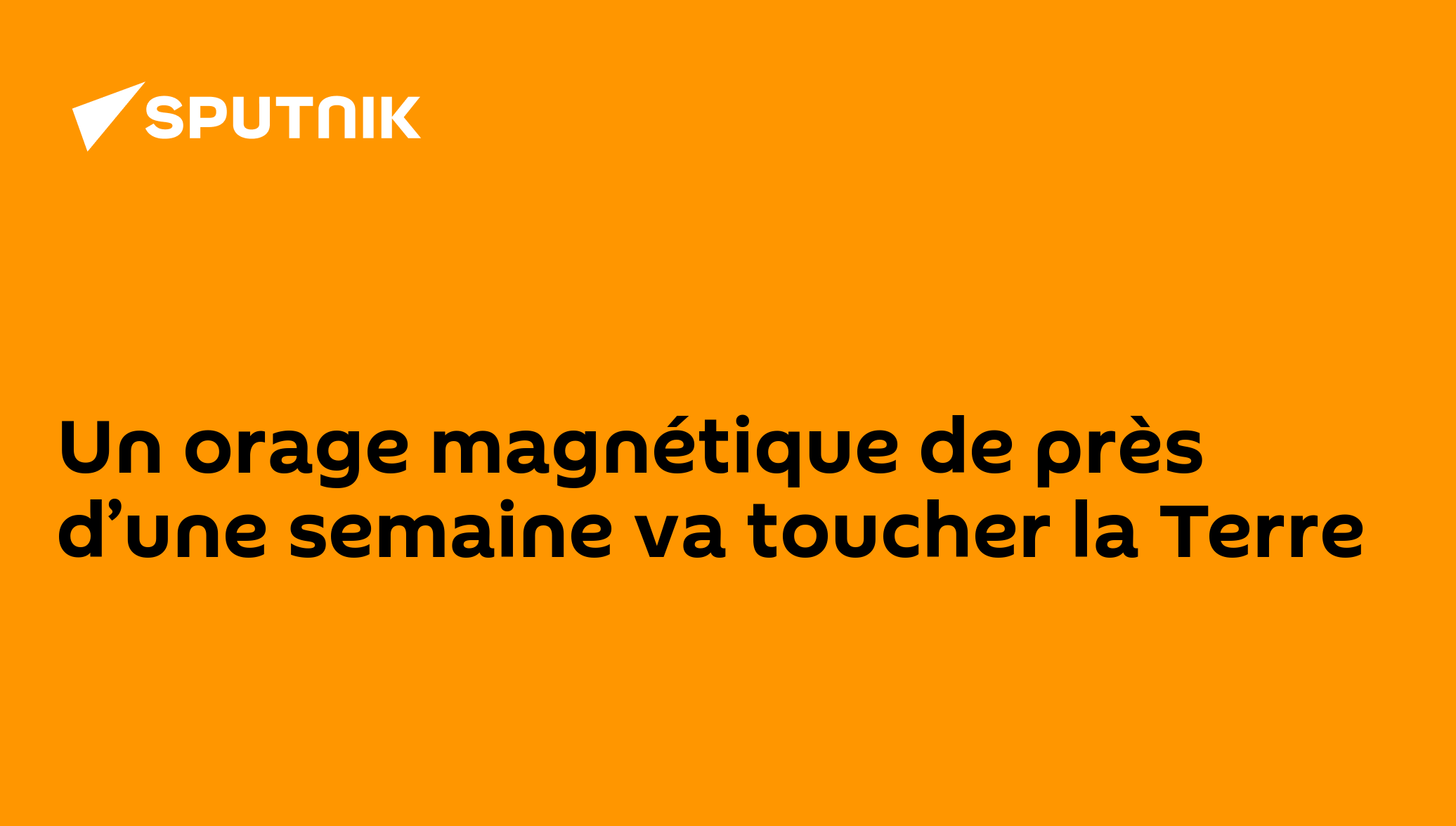 Un orage magnétique de près d’une semaine va toucher la Terre - 08.10. ...