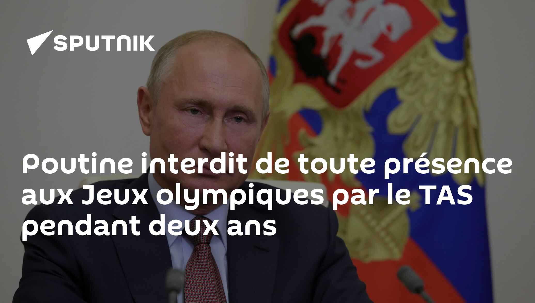 Poutine interdit de toute présence aux Jeux olympiques par le TAS pendant deux ans - 18.12.2020 ...