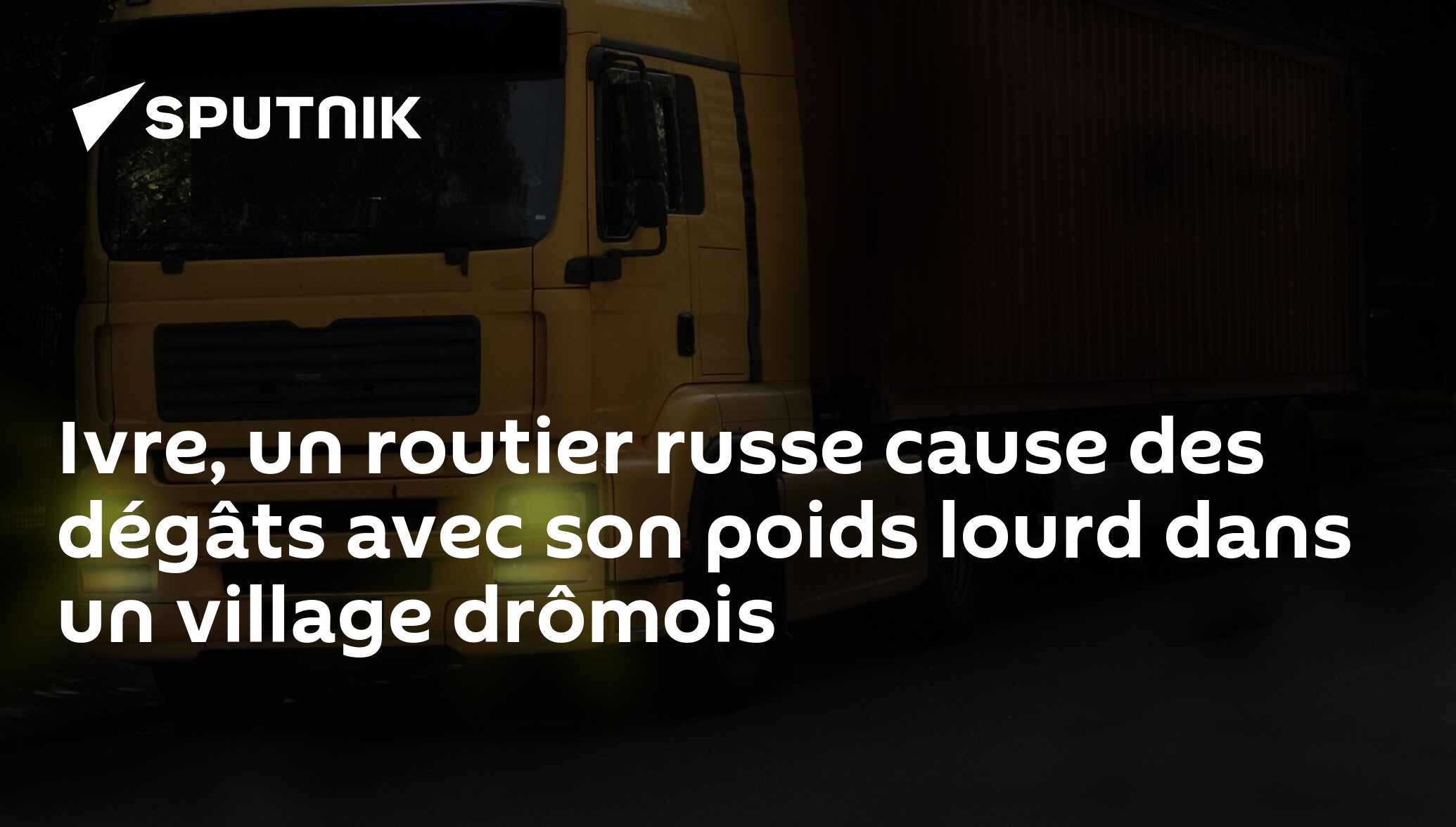 Ivre, un routier russe cause des dégâts avec son poids lourd dans un ...
