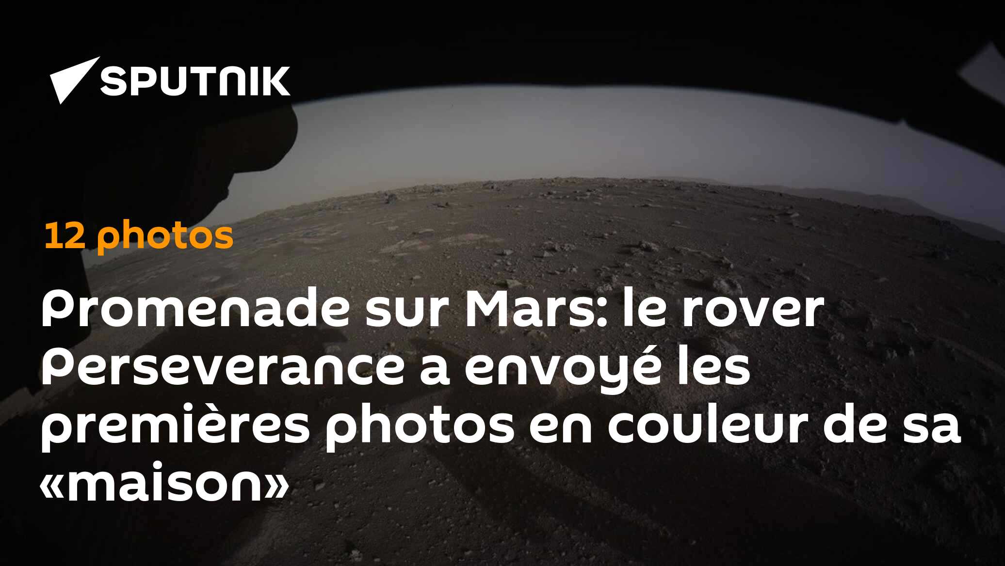 Promenade sur Mars: le rover Perseverance a envoyé les premières photos ...