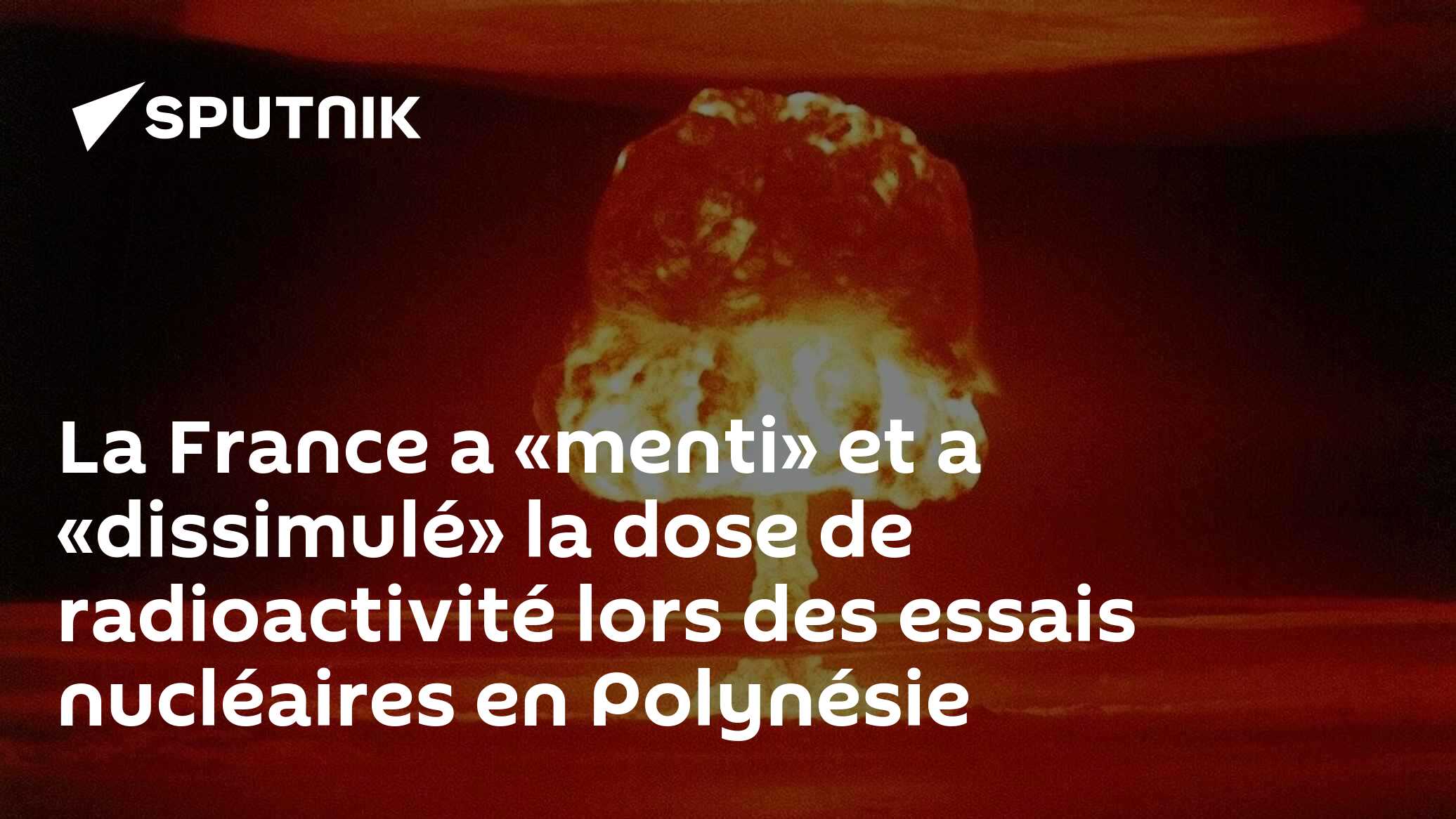 La France a «menti» et a «dissimulé» la dose de radioactivité lors des ...