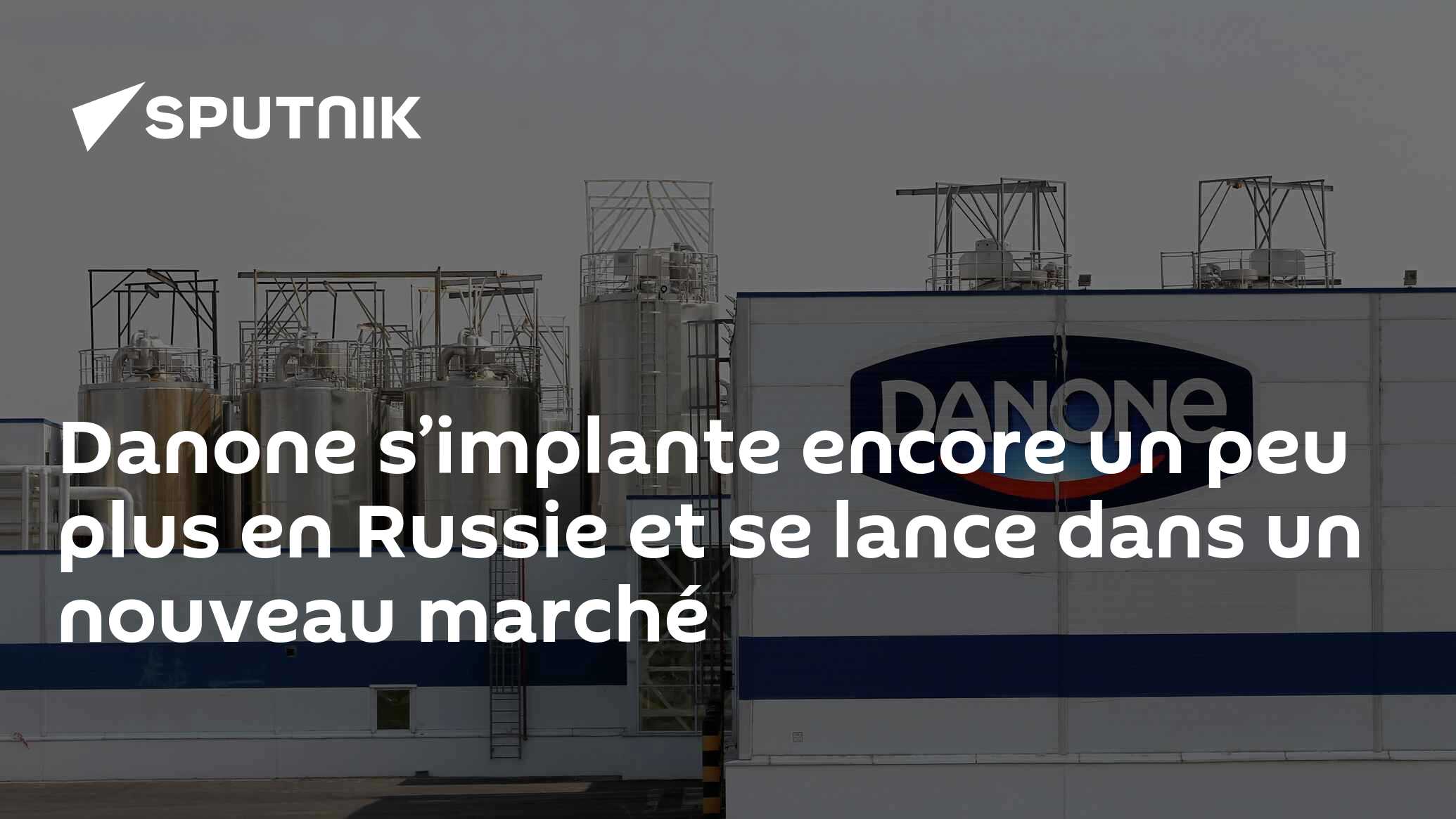 Danone s’implante encore un peu plus en Russie et se lance dans un ...