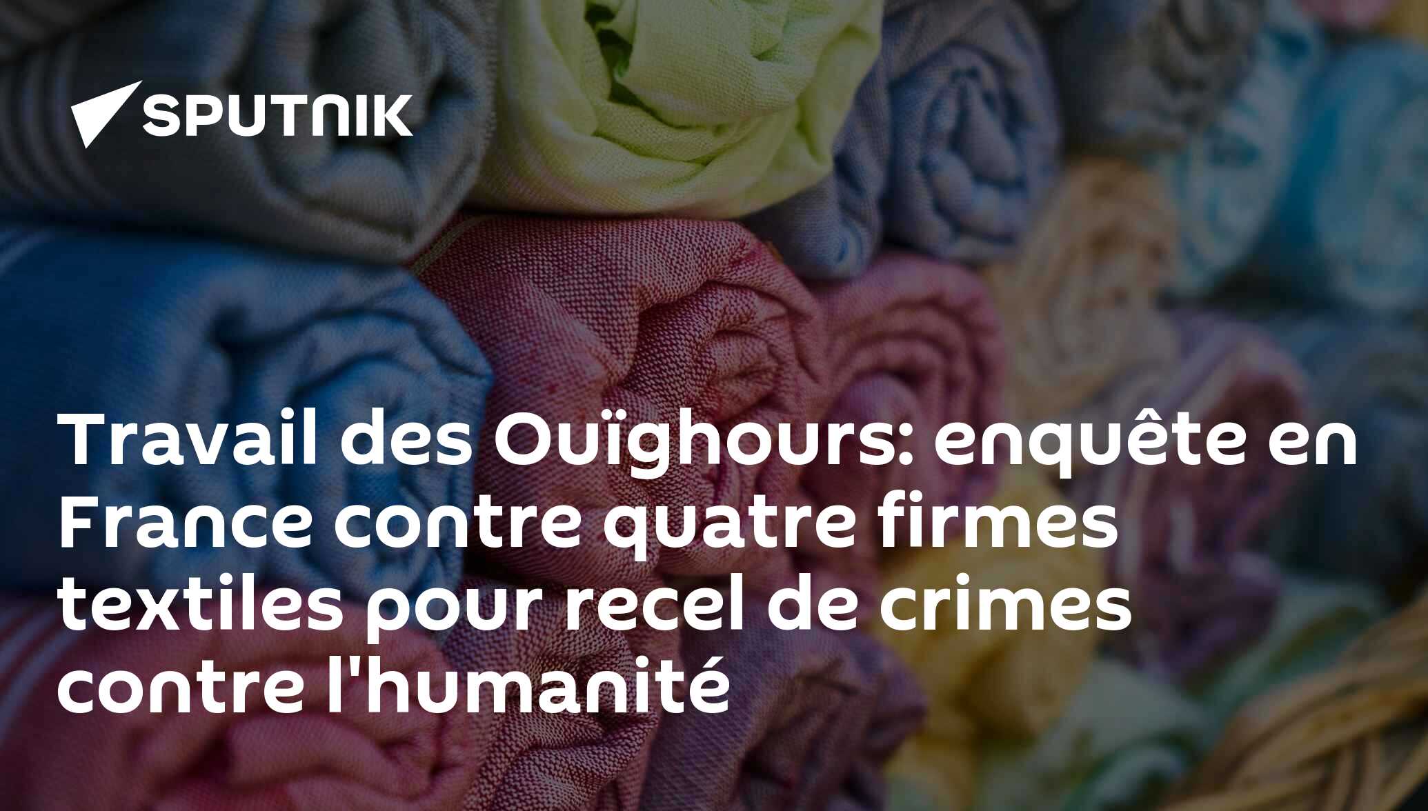 Travail des Ouïghours: enquête en France contre quatre firmes textiles ...