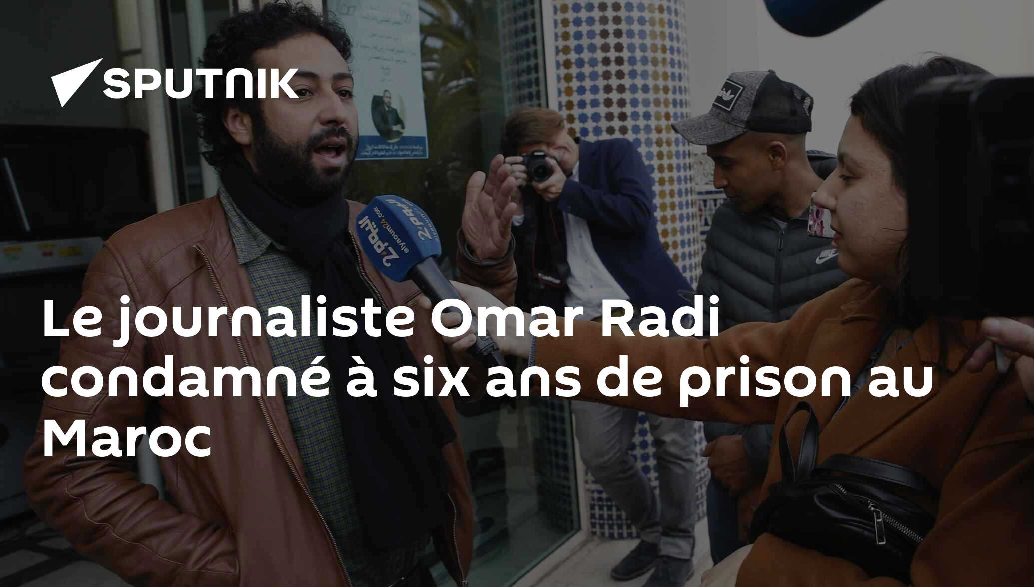 Le journaliste Omar Radi condamné à six ans de prison au Maroc - 19.07. ...