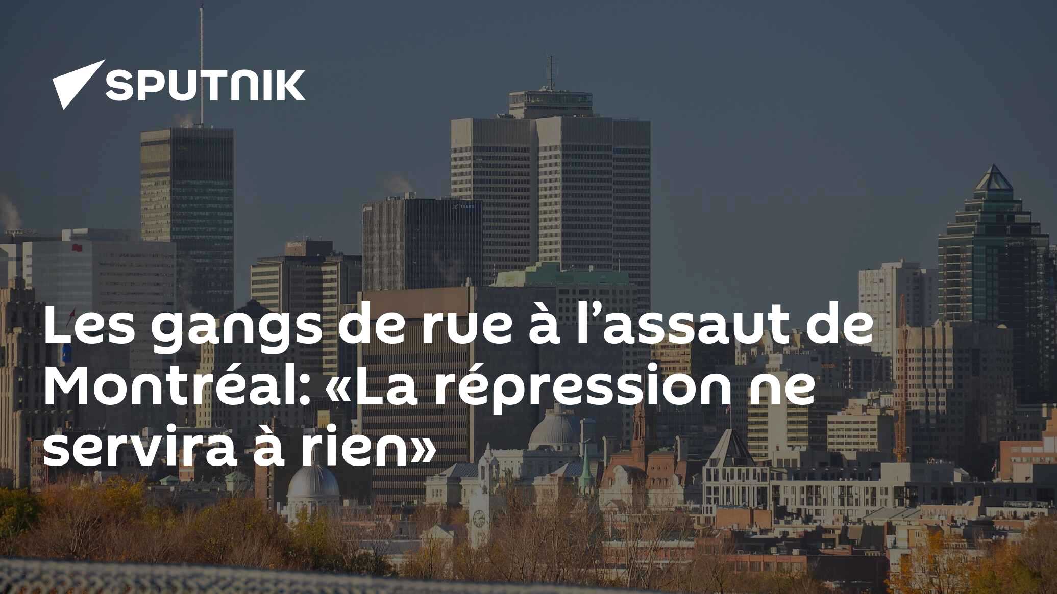 Les gangs de rue à l’assaut de Montréal: «La répression ne servira à ...