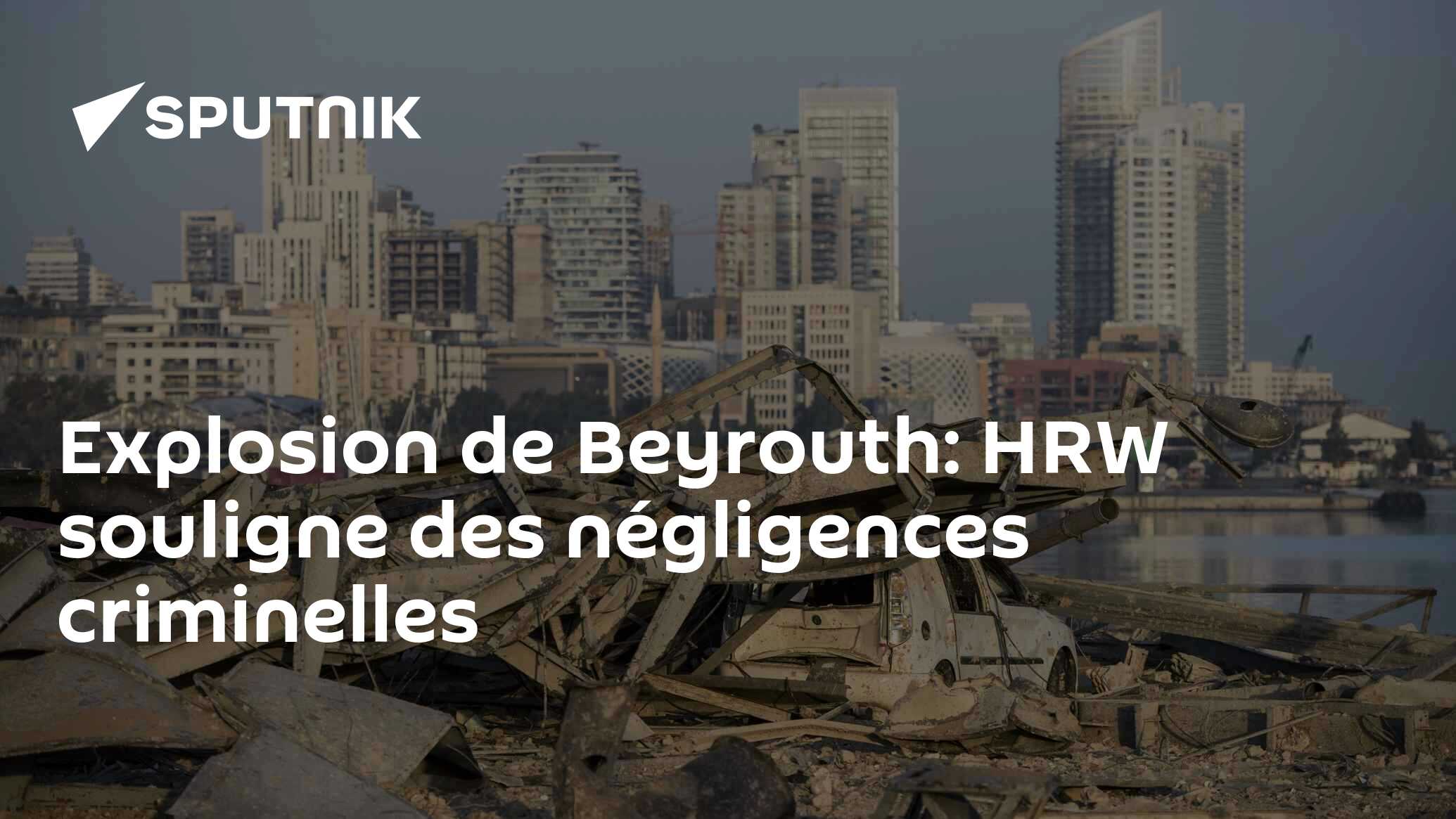 Explosion de Beyrouth: HRW souligne des négligences criminelles - 03.08 ...