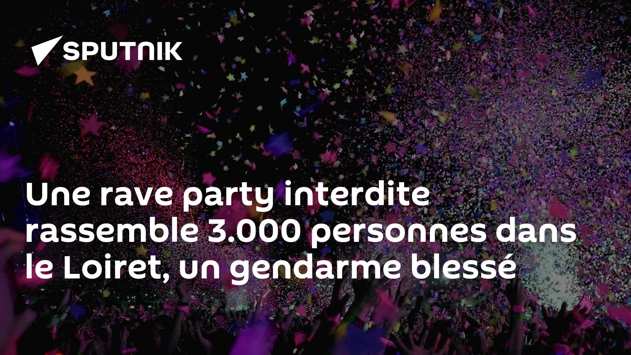 Une rave party interdite rassemble 3.000 personnes dans le Loiret, un ...