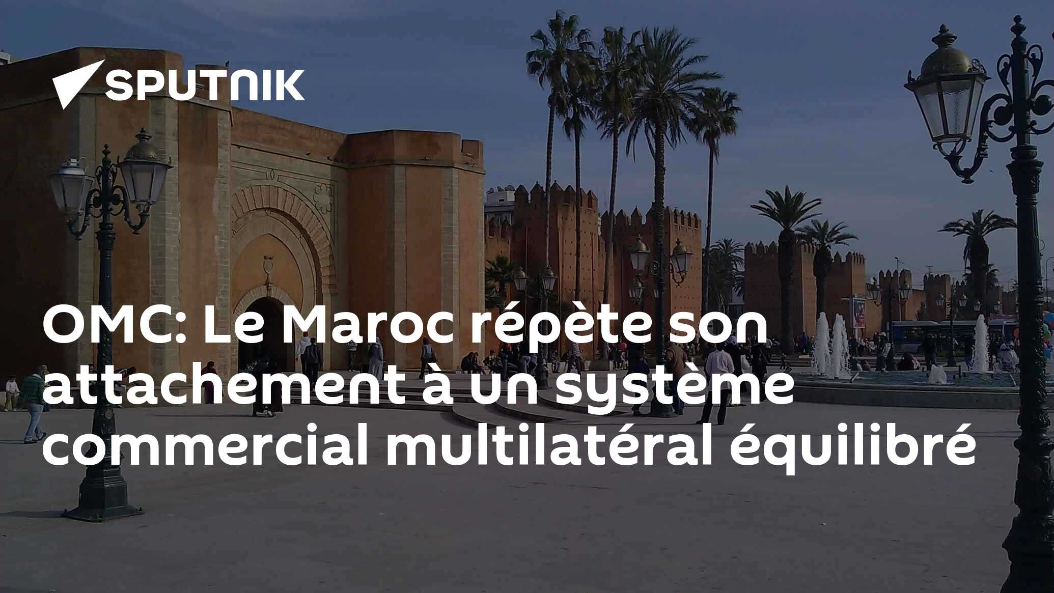 OMC: Le Maroc répète son attachement à un système commercial ...