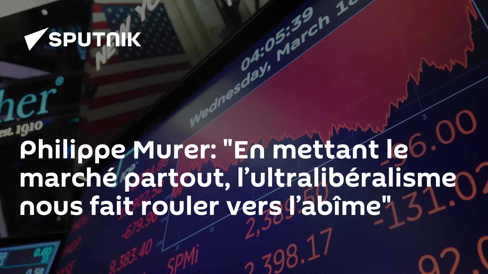 Philippe Murer: "En mettant le marché partout, l’ultralibéralisme nous ...