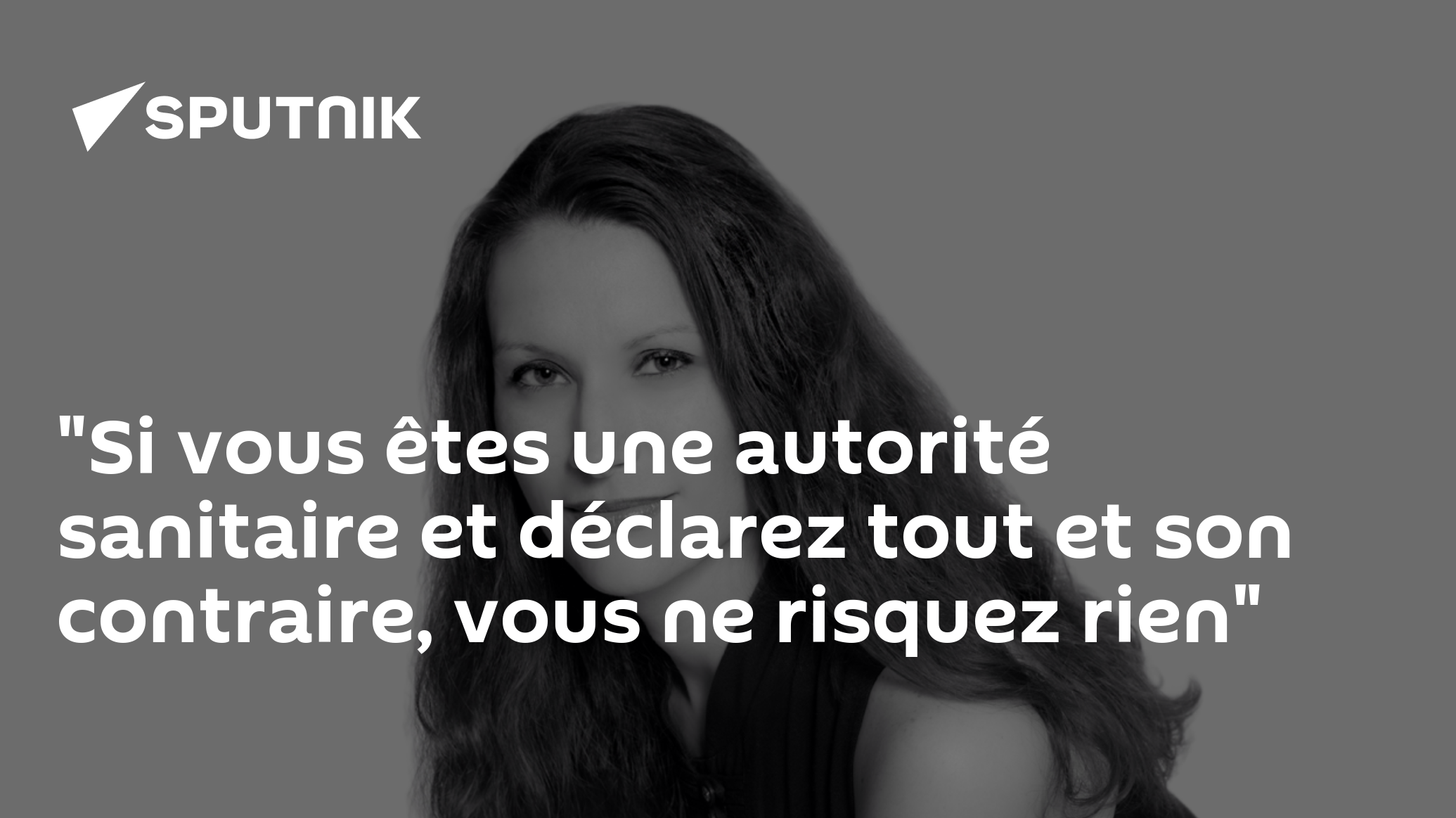 "Si vous êtes une autorité sanitaire et déclarez tout et son contraire ...