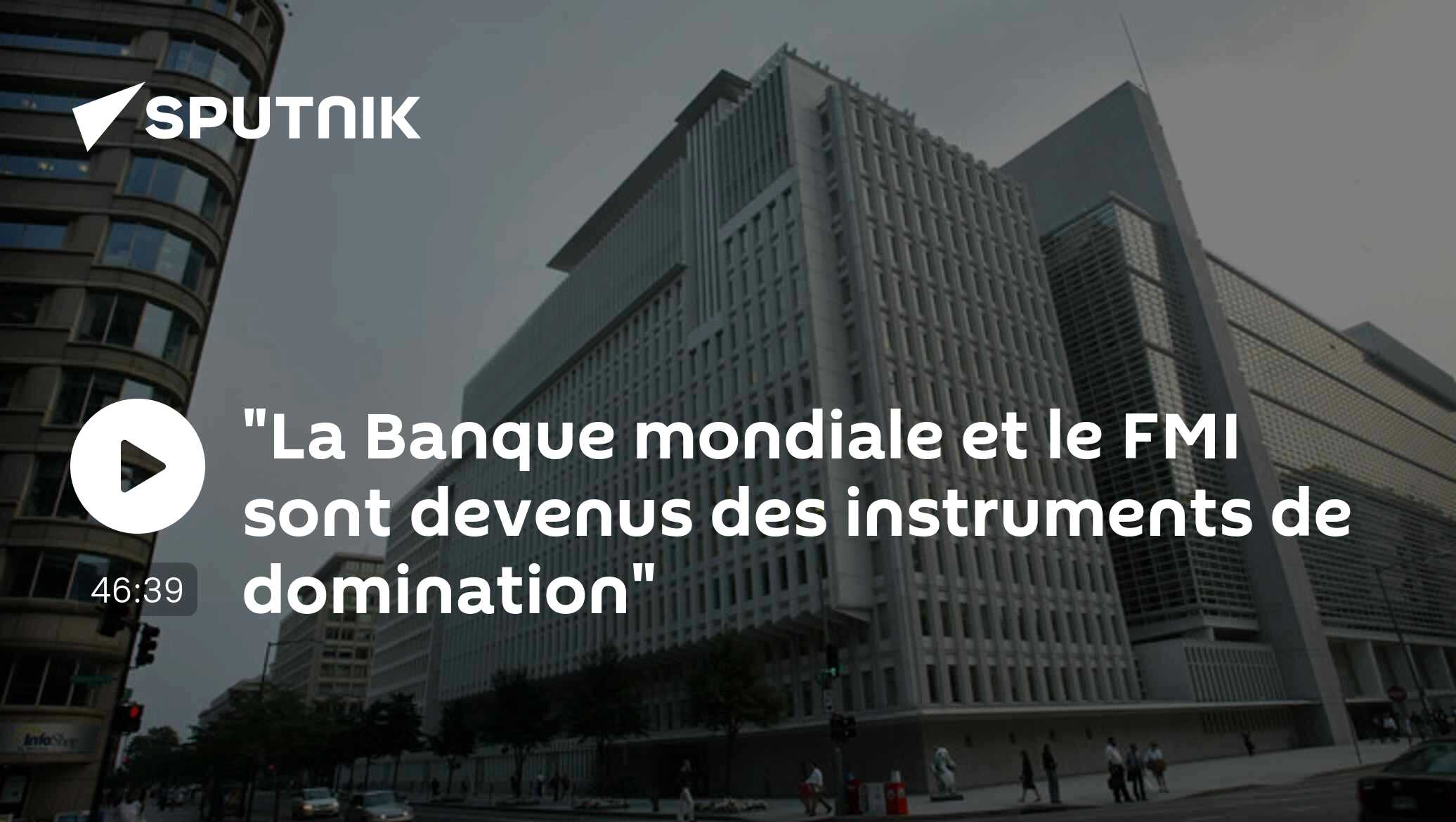 "La Banque mondiale et le FMI sont devenus des instruments de ...