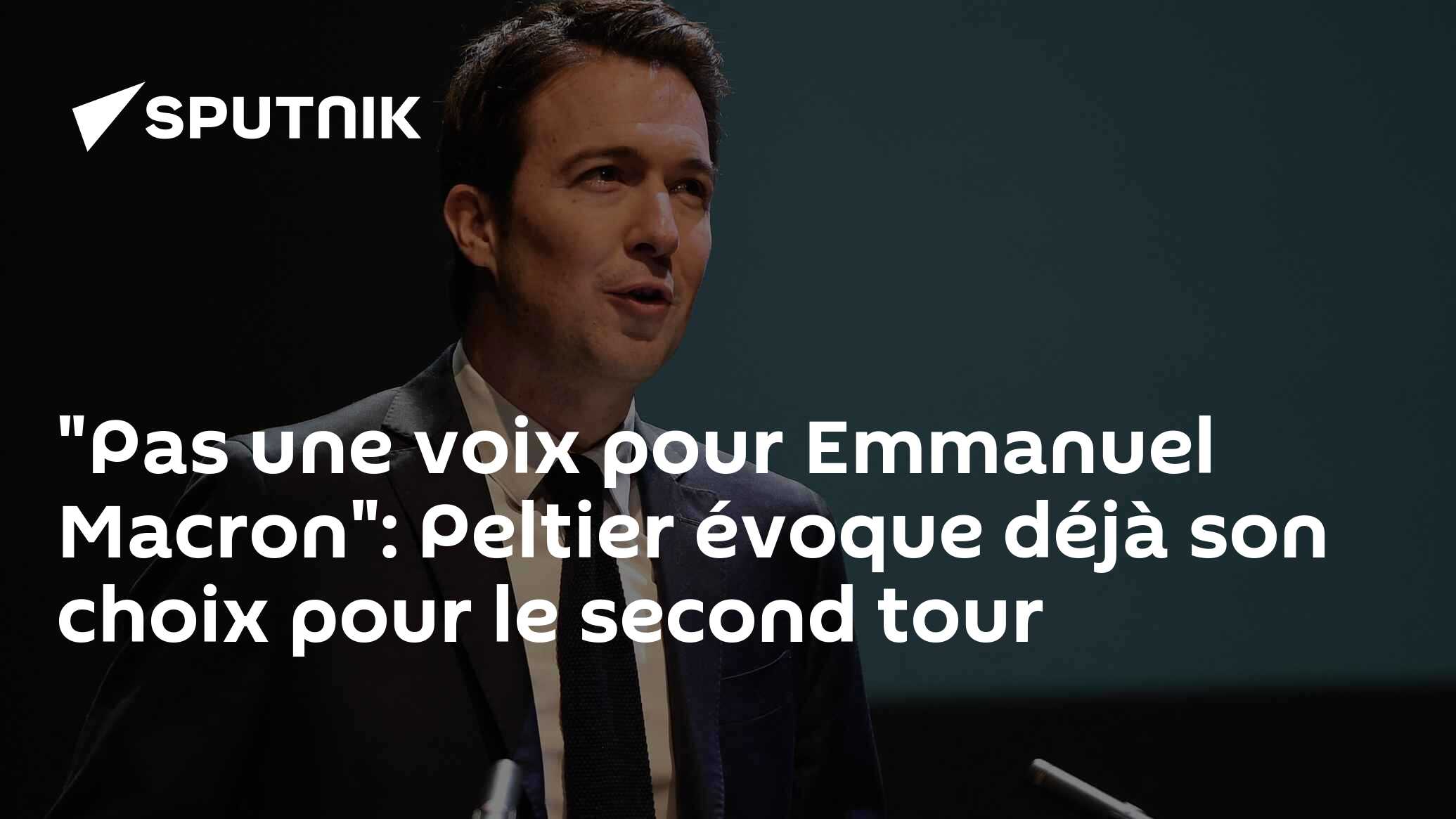 "Pas une voix pour Emmanuel Macron": Peltier évoque déjà son choix pour ...