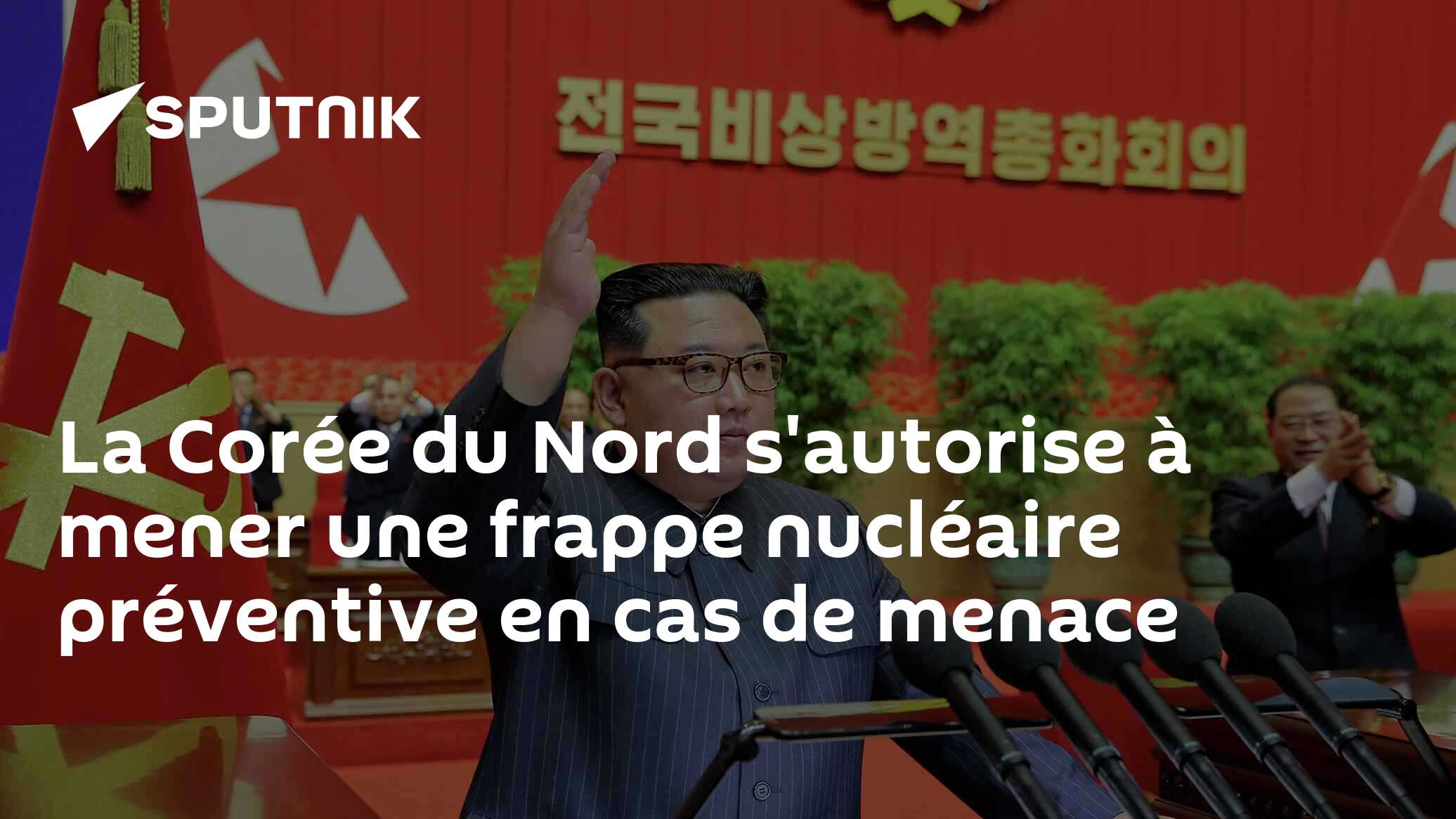La Corée du Nord s'autorise à mener une frappe nucléaire préventive en ...