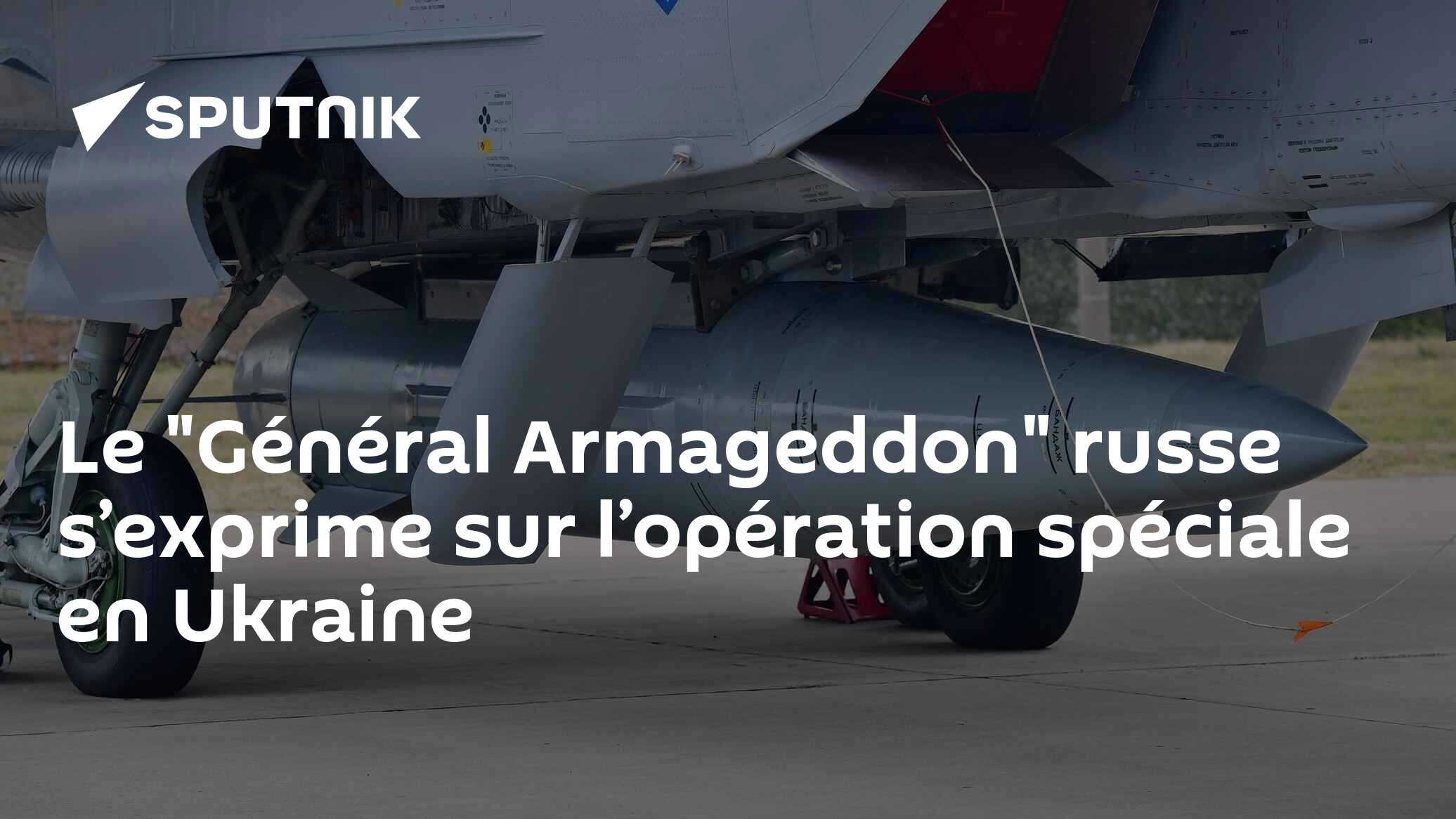 Le "Général Armageddon" russe s’exprime sur l’opération spéciale en ...