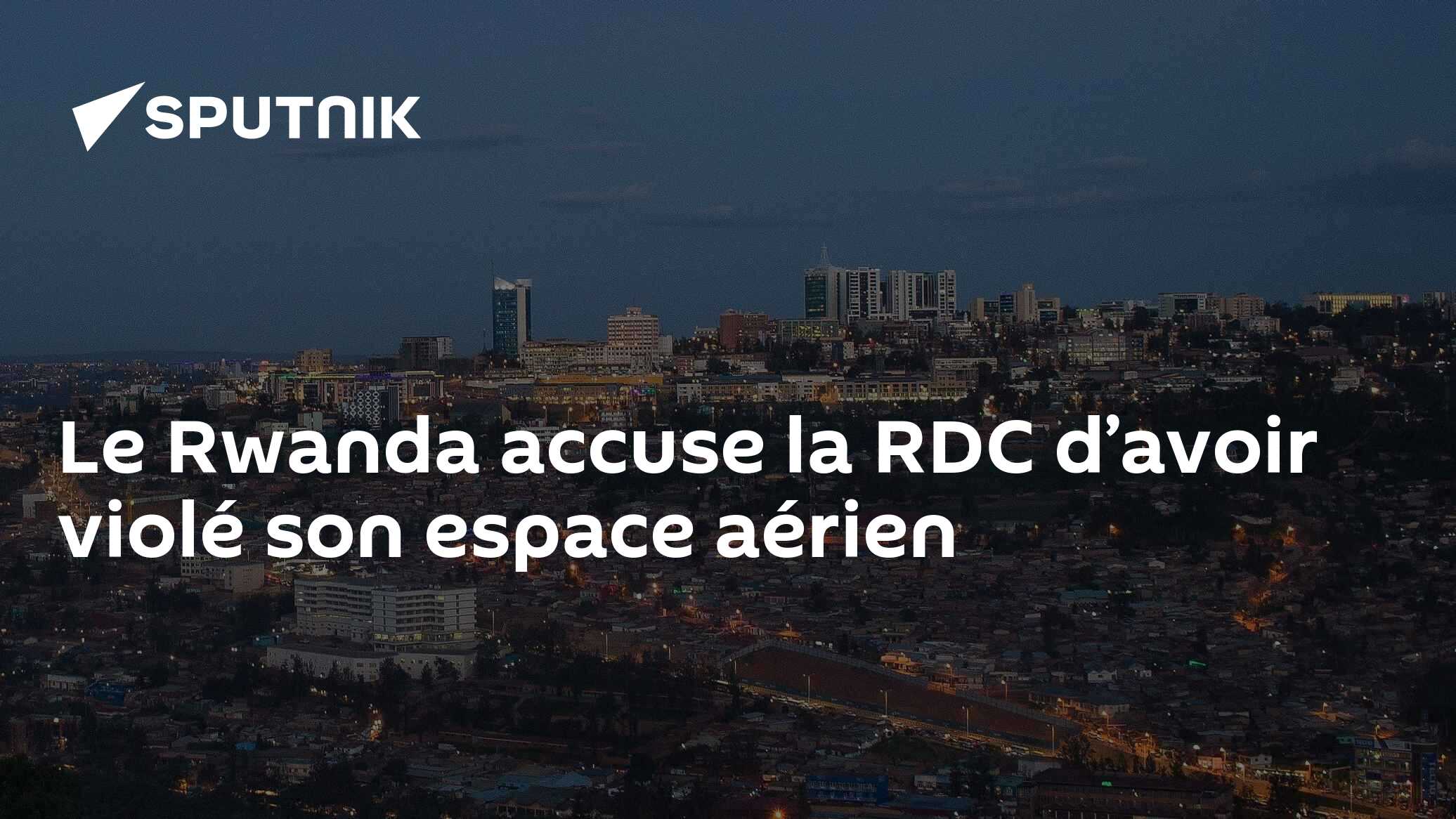 Le Rwanda accuse la RDC d’avoir violé son espace aérien - 07.11.2022 ...