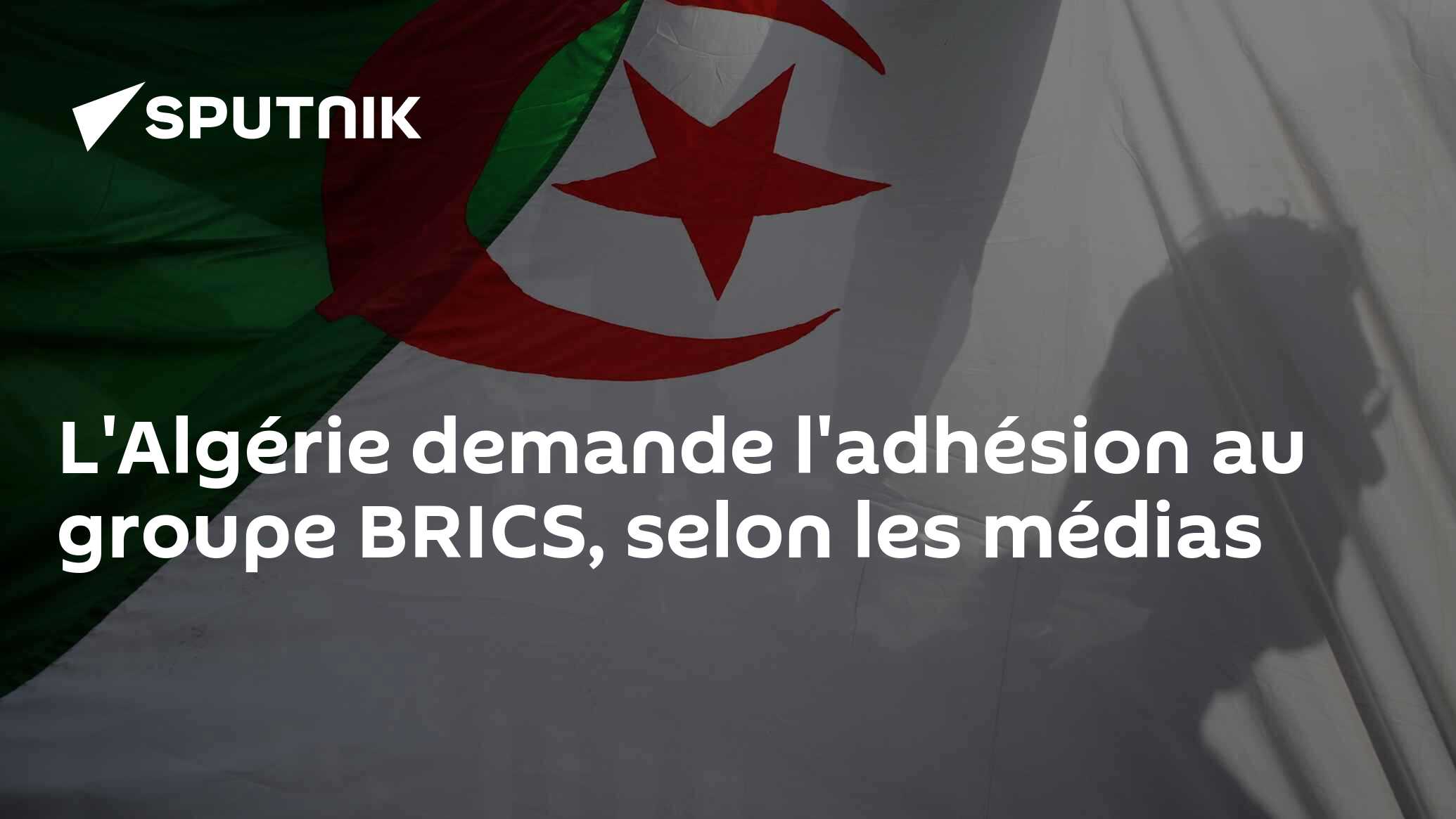 L'Algérie demande l'adhésion au groupe BRICS, selon les médias - 07.11. ...