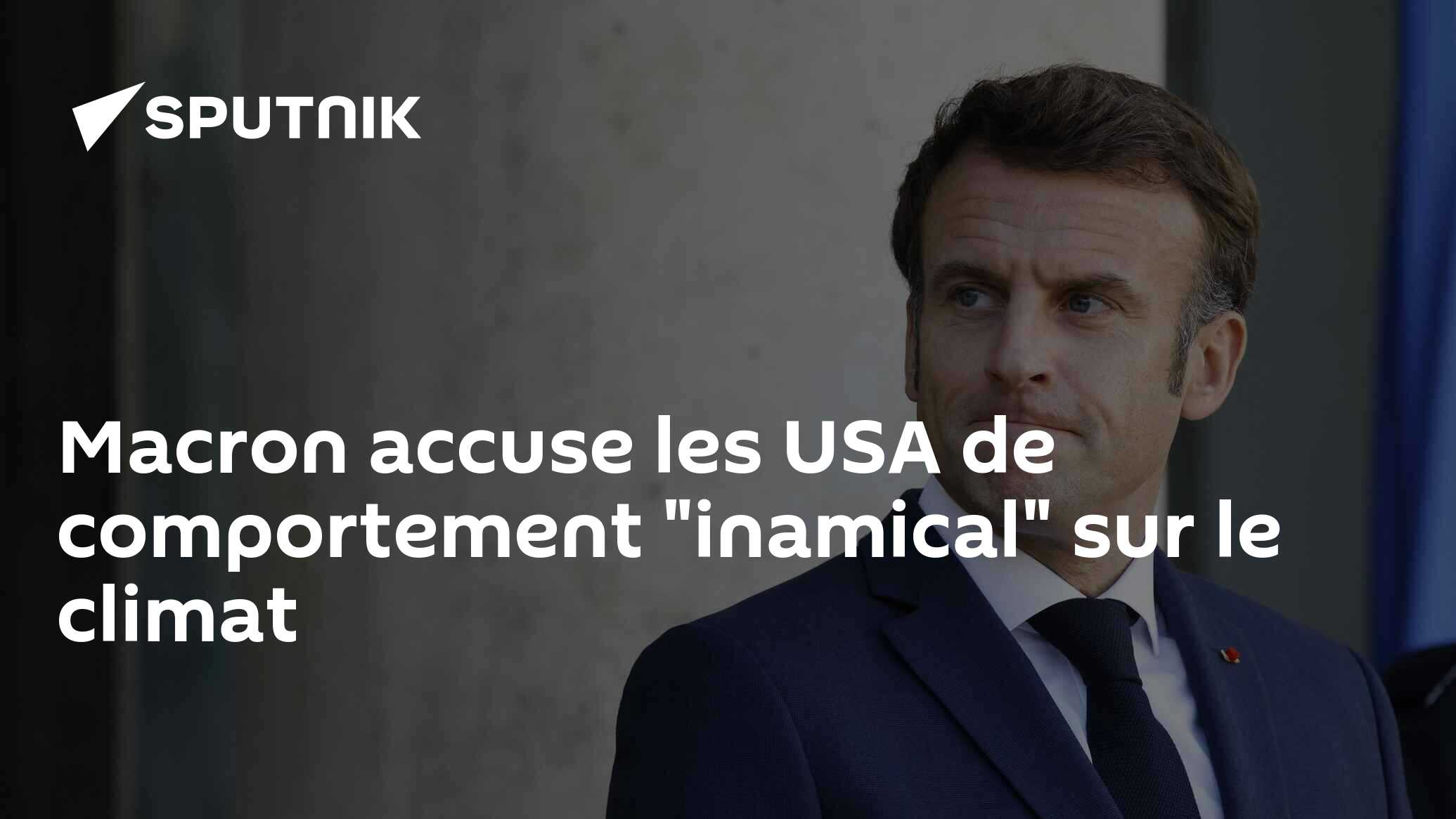 Macron accuse les USA de comportement "inamical" sur le climat - 08.11. ...