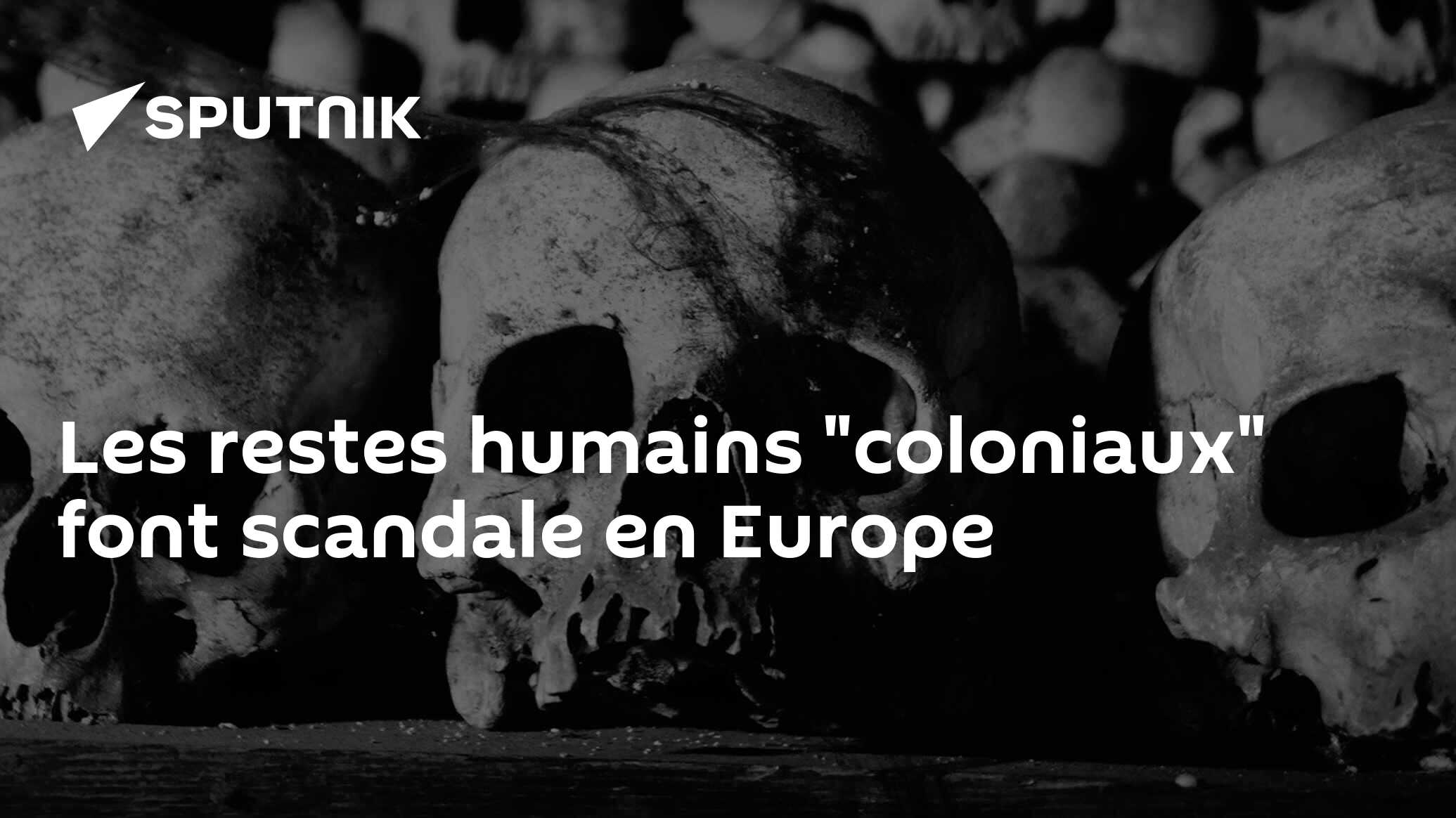 Les restes humains "coloniaux" font scandale en Europe - 04.12.2022 ...