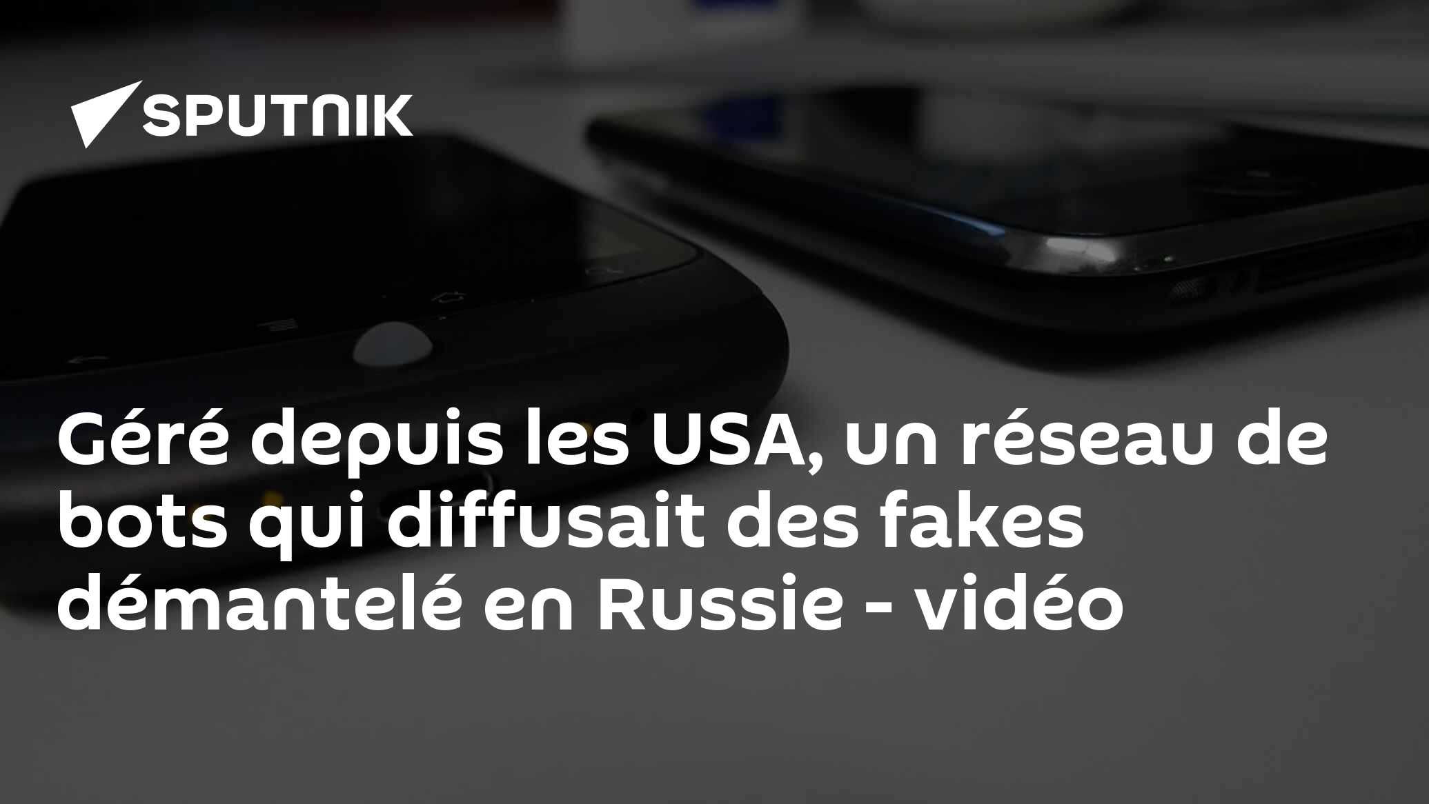 Géré depuis les USA, un réseau de bots qui diffusait des fakes démantelé en Russie - vidéo - 05. ...