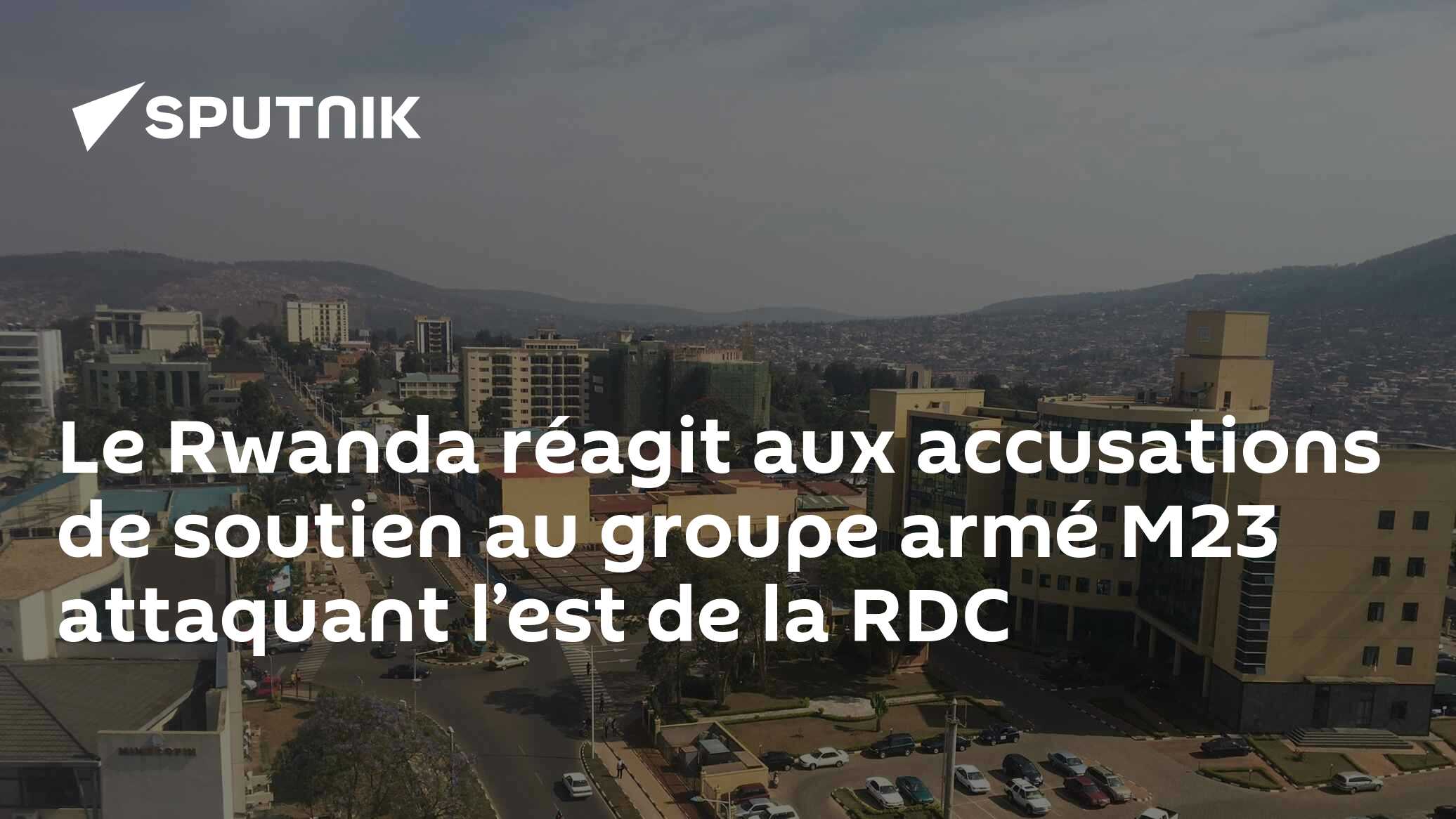 Le Rwanda réagit aux accusations de soutien au groupe armé M23 attaquant l’est de la RDC - 22.12 ...