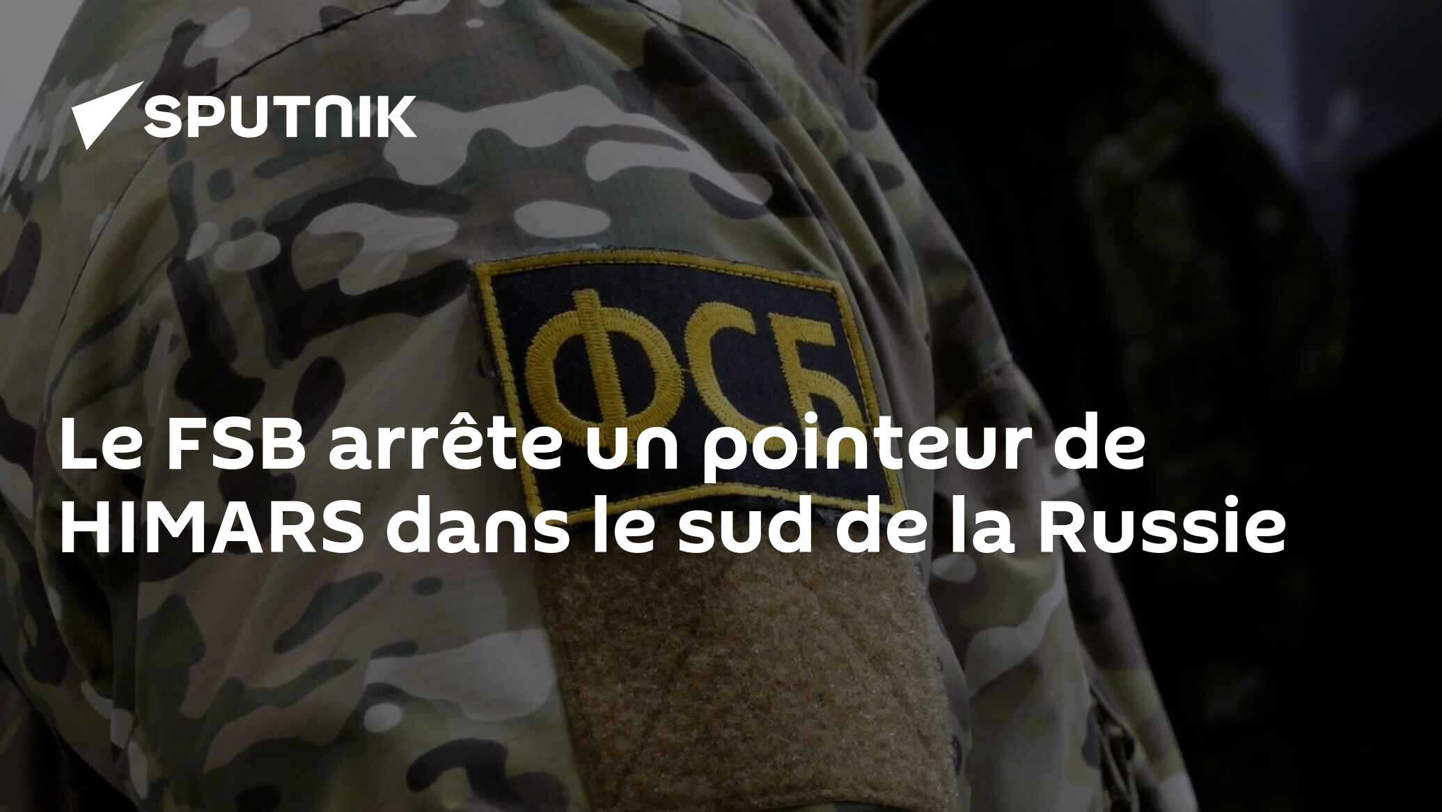 Le FSB arrête un pointeur de HIMARS dans le sud de la Russie - 23.12. ...