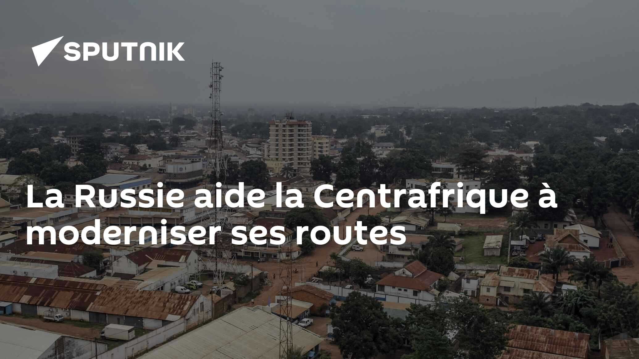 La Russie aide la Centrafrique à moderniser ses routes - 30.12.2022 ...