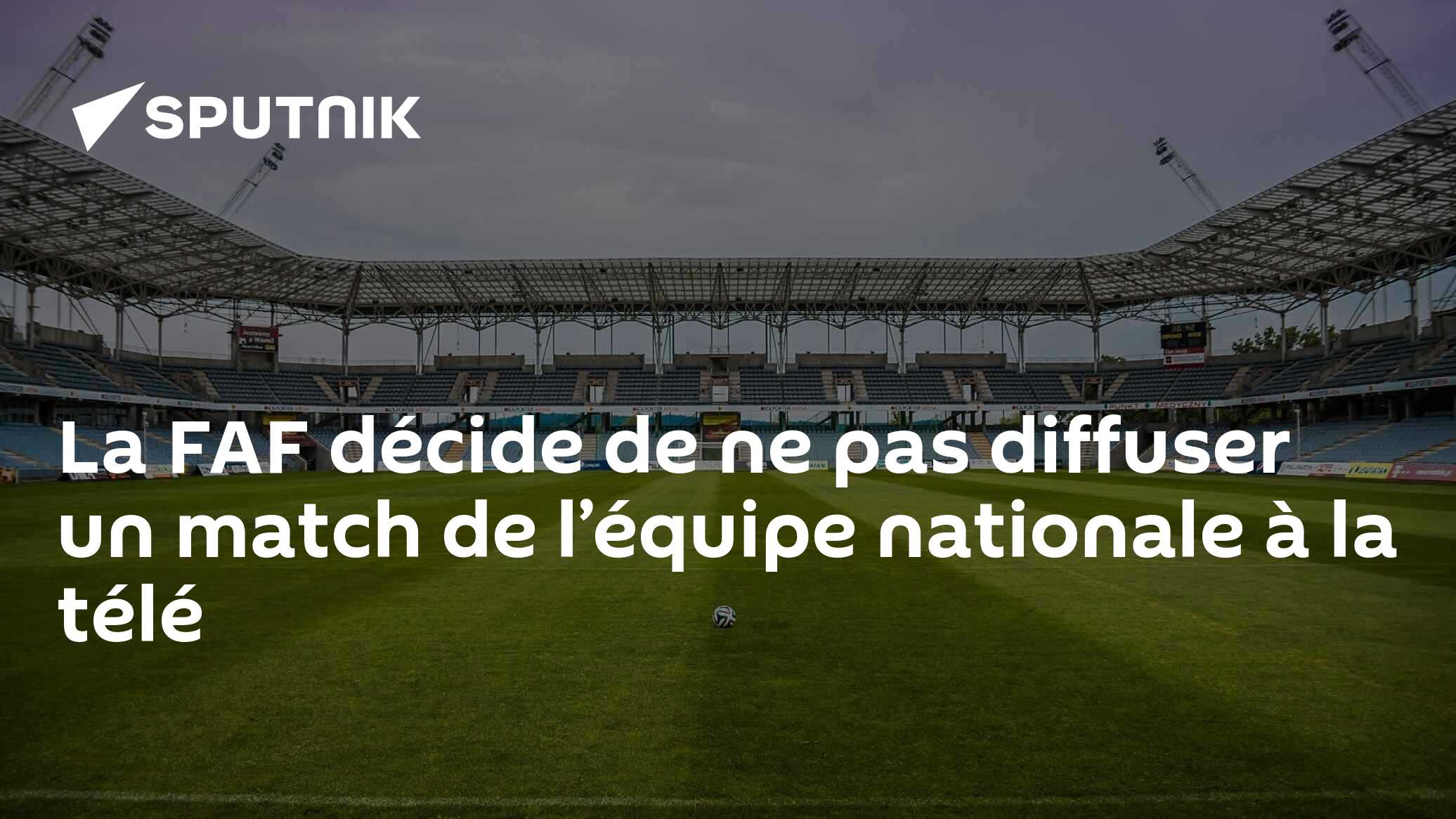 La FAF décide de ne pas diffuser un match de l’équipe nationale à la ...