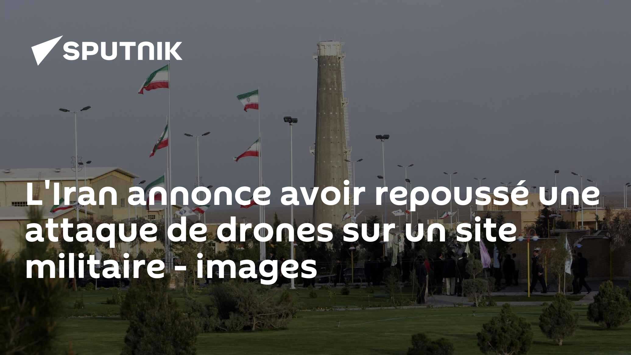 L'Iran annonce avoir repoussé une attaque de drones sur un site ...