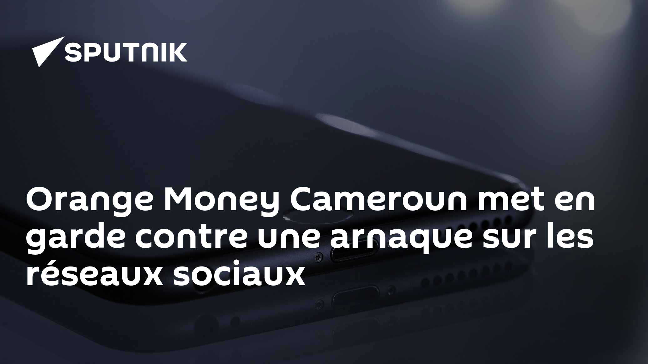 Orange Money Cameroun met en garde contre une arnaque sur les réseaux ...