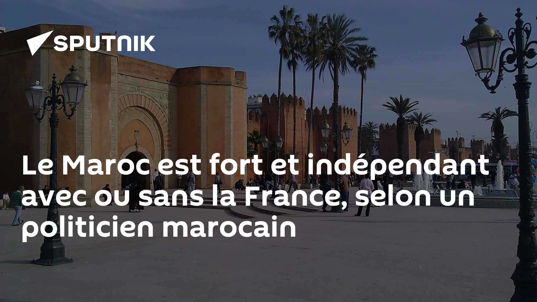 Le Maroc est fort et indépendant avec ou sans la France, selon un ...