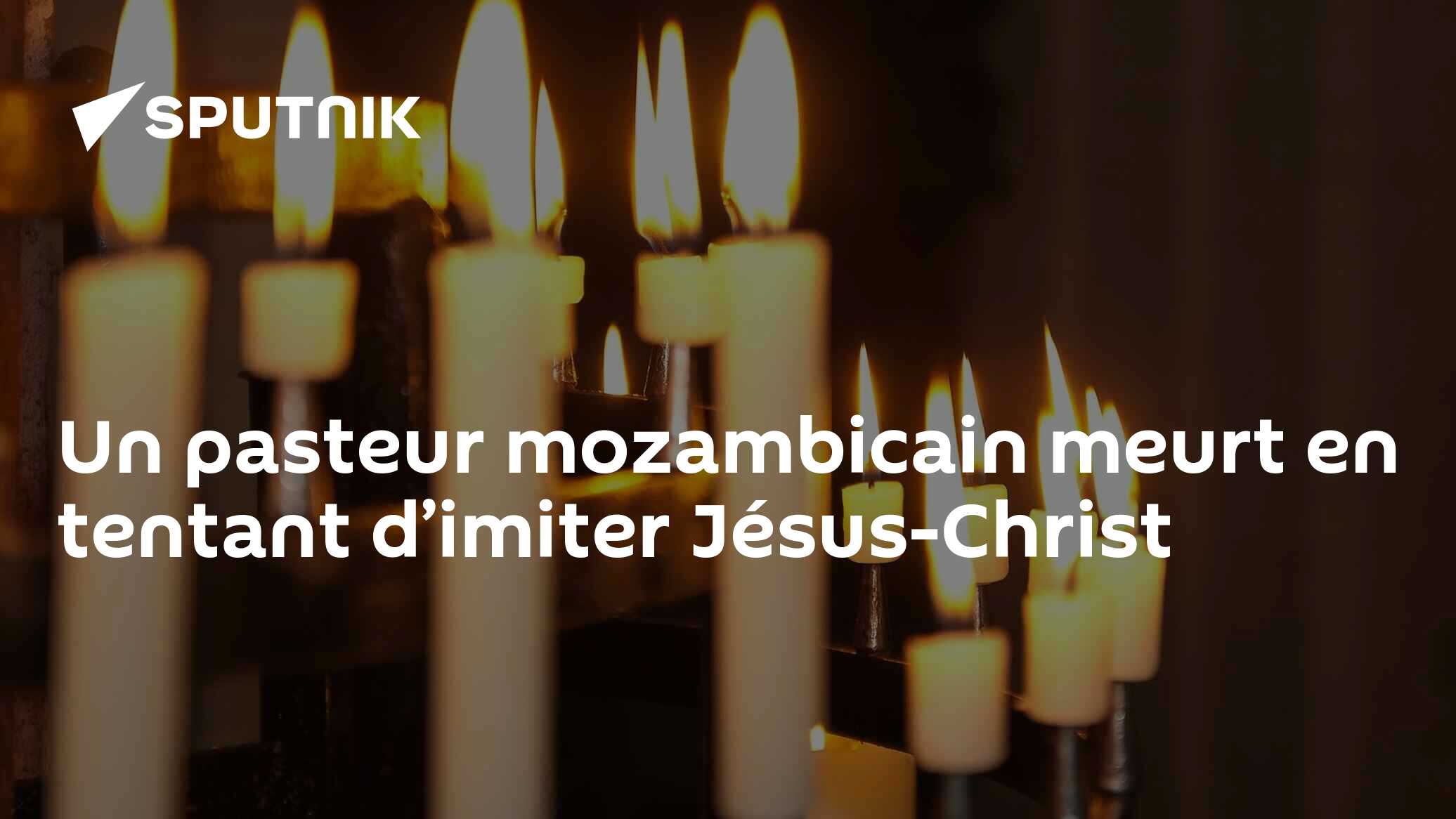 Un pasteur mozambicain meurt en tentant d’imiter Jésus-Christ - 18.02. ...