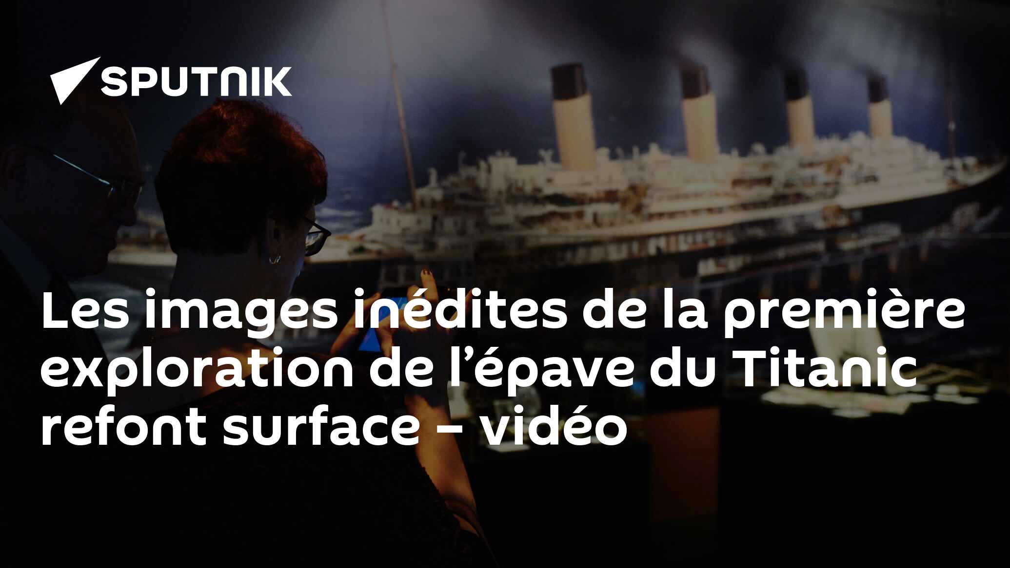 Les images inédites de la première exploration de l’épave du Titanic ...
