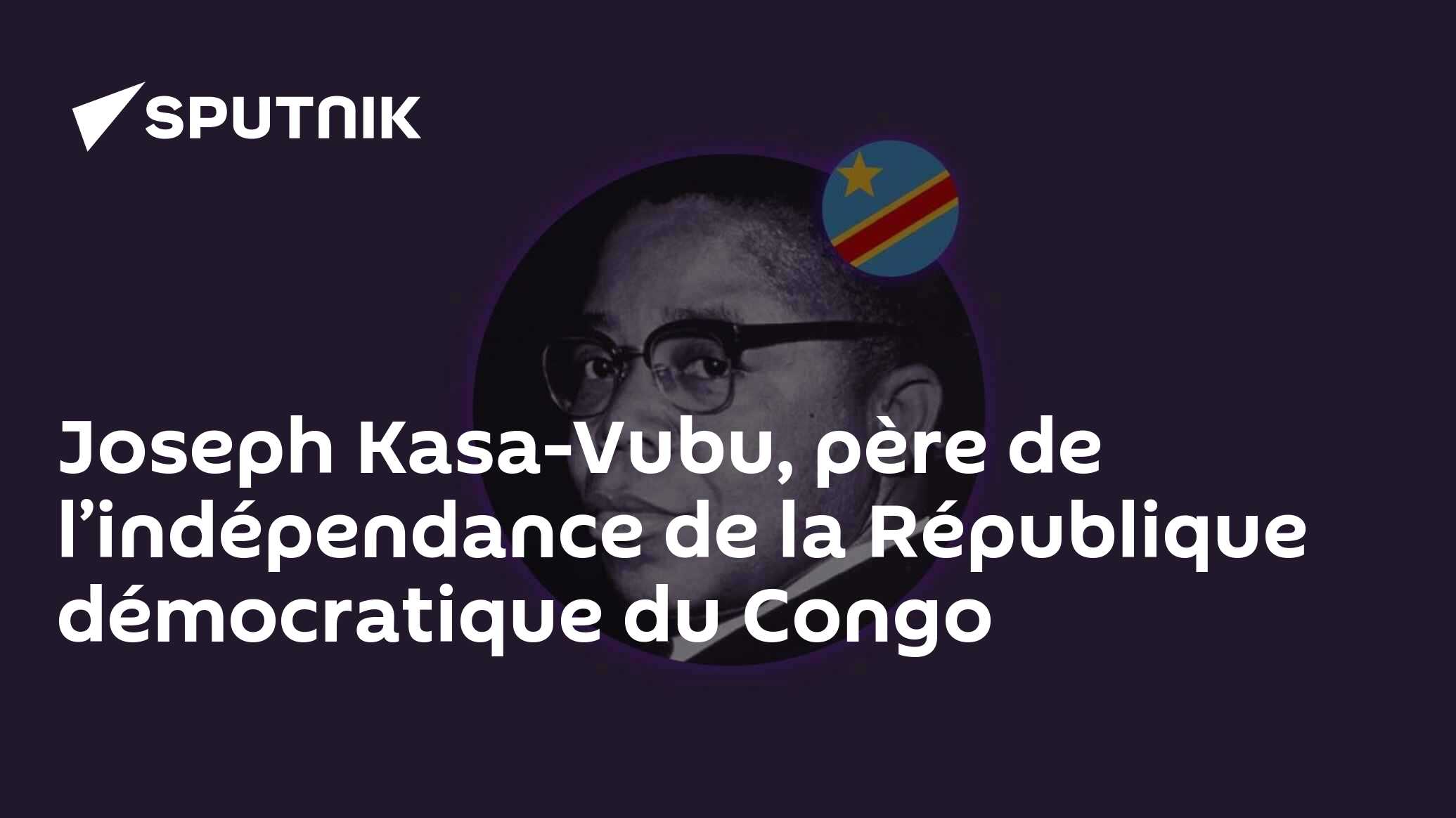 Joseph Kasa-Vubu, père de l’indépendance de la République démocratique ...